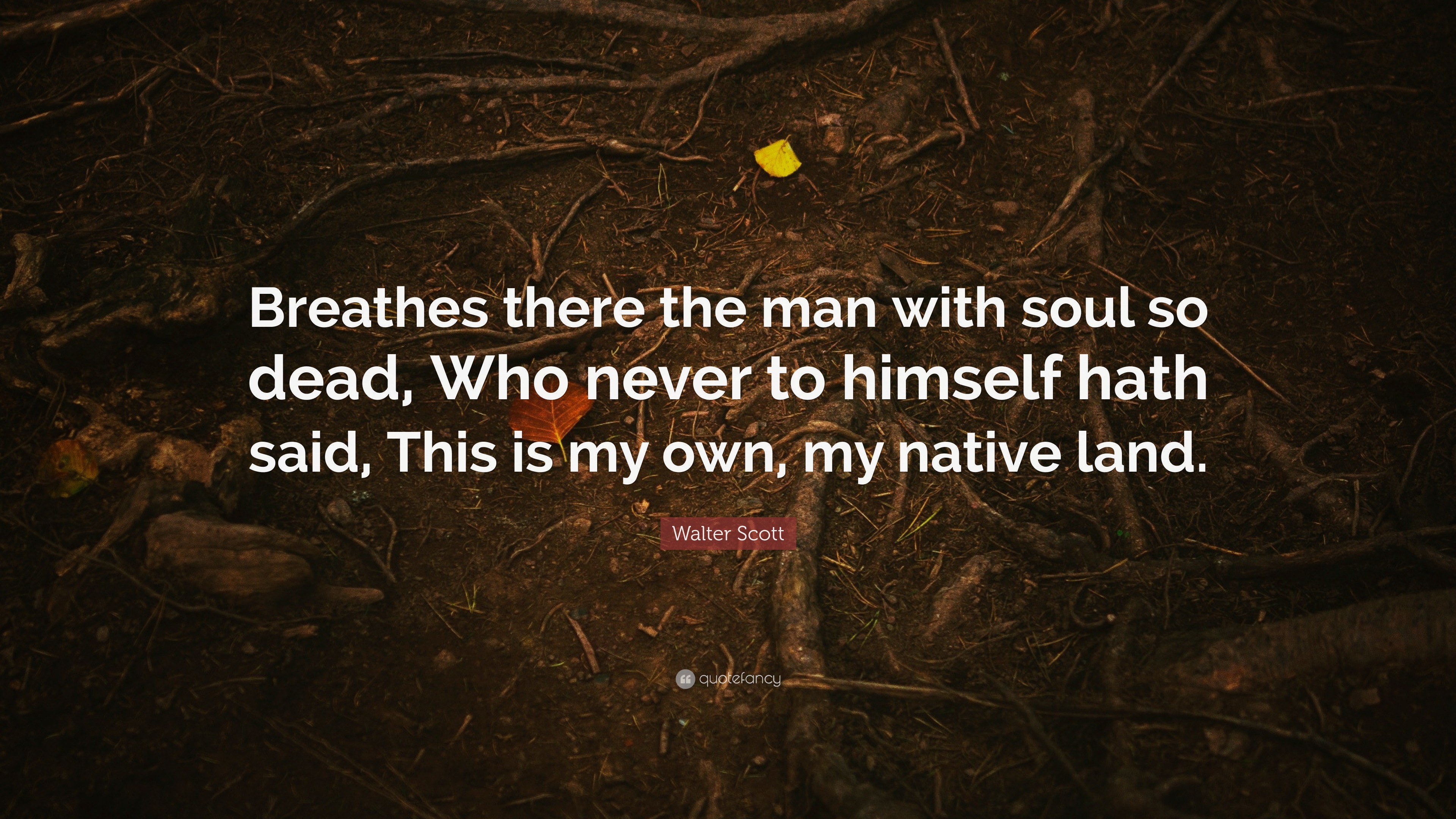 Walter Scott Quote: “Breathes there the man with soul so dead, Who ...