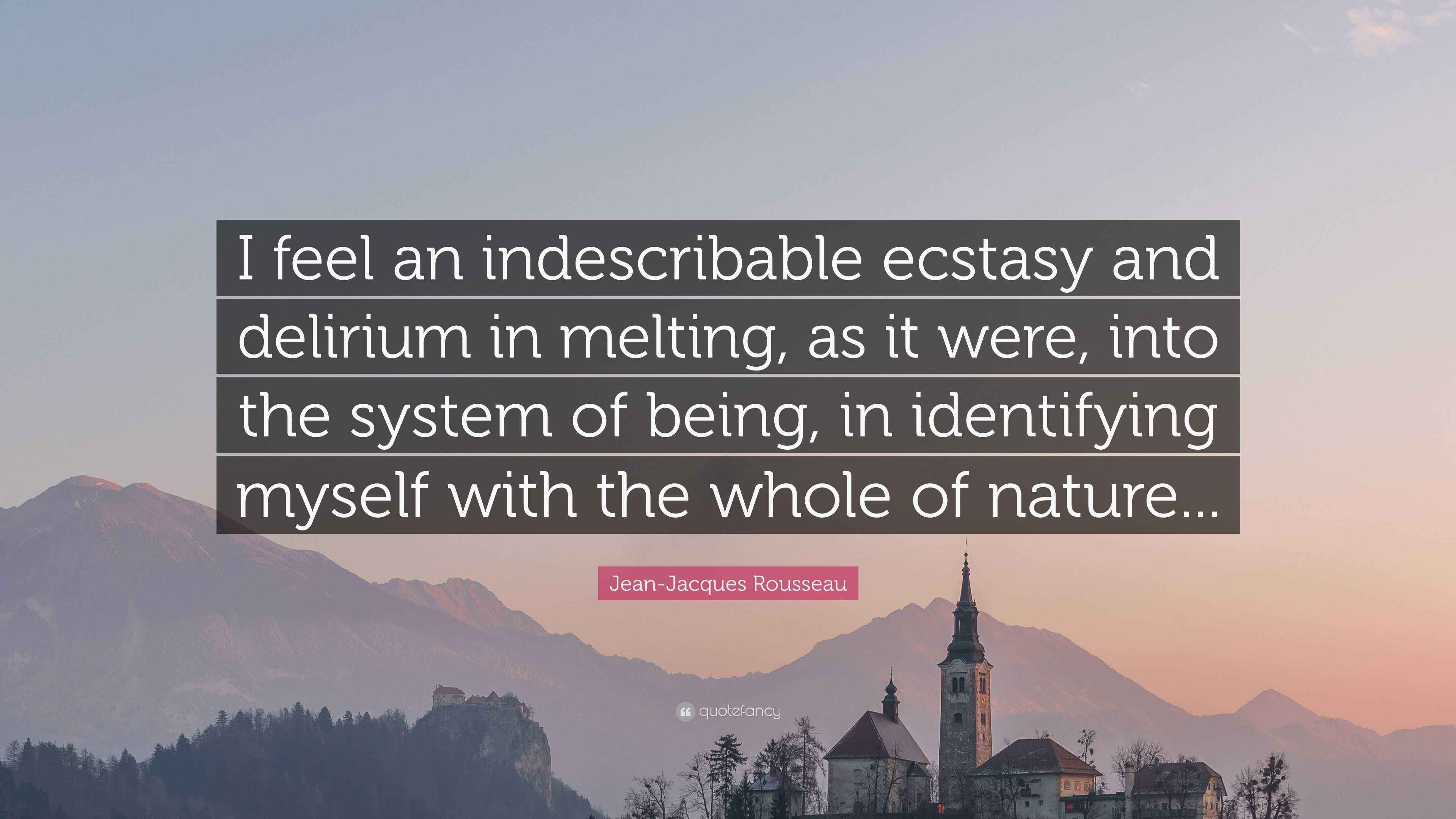 Jean-Jacques Rousseau Quote: “I feel an indescribable ecstasy and ...