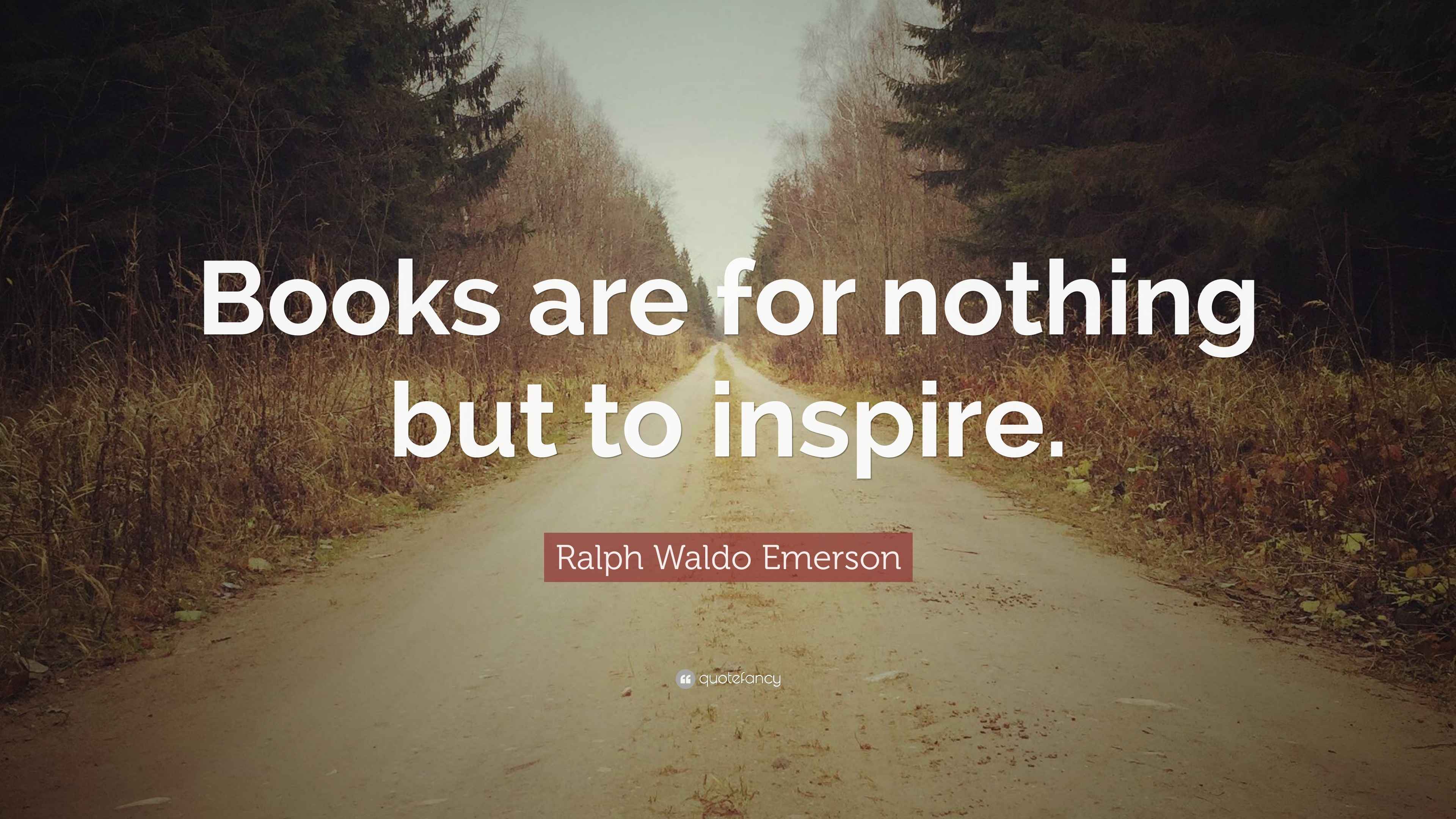 Ralph Waldo Emerson Quote: “Books are for nothing but to inspire.”
