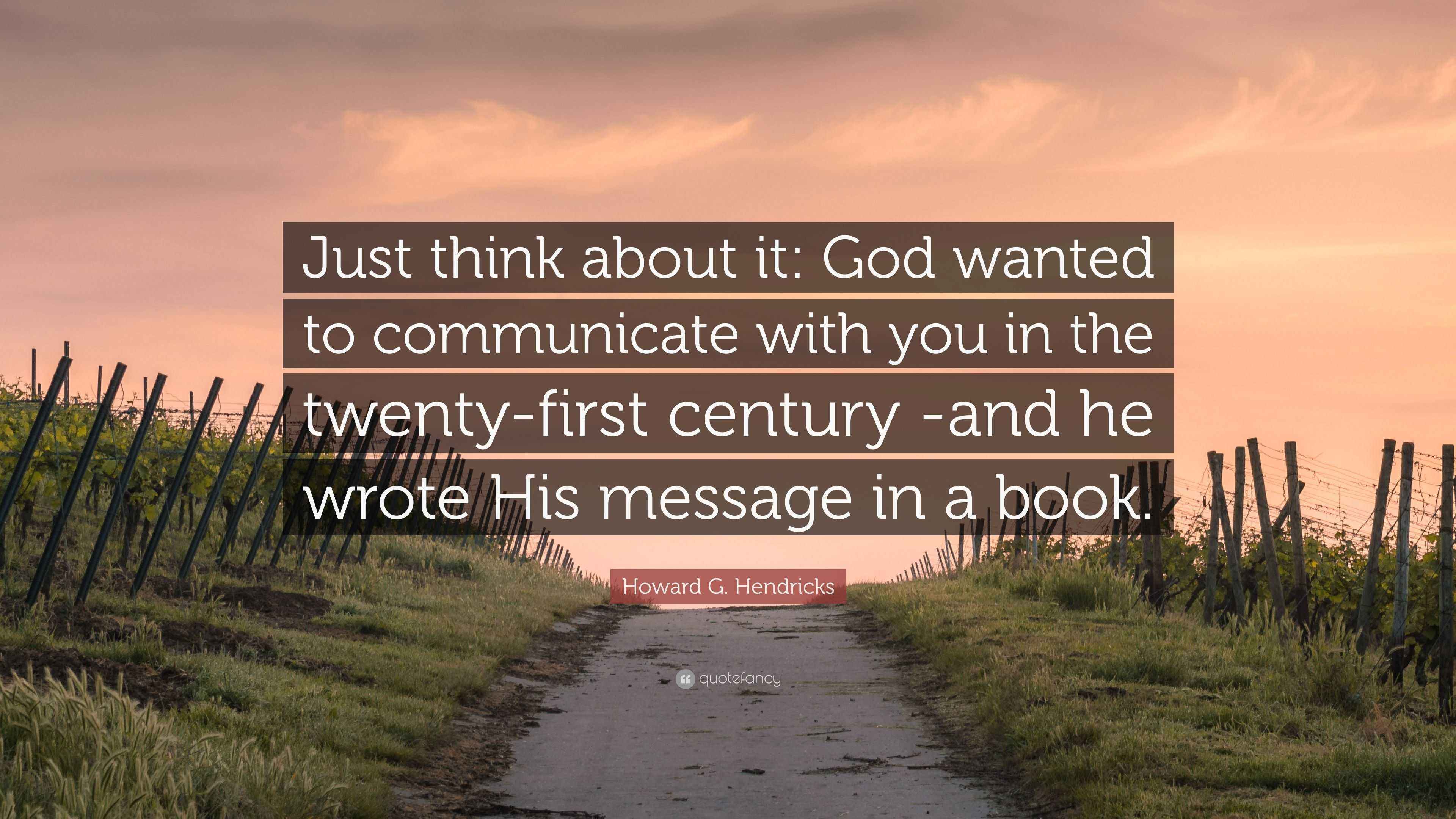 Howard G. Hendricks Quote: “Just think about it: God wanted to ...