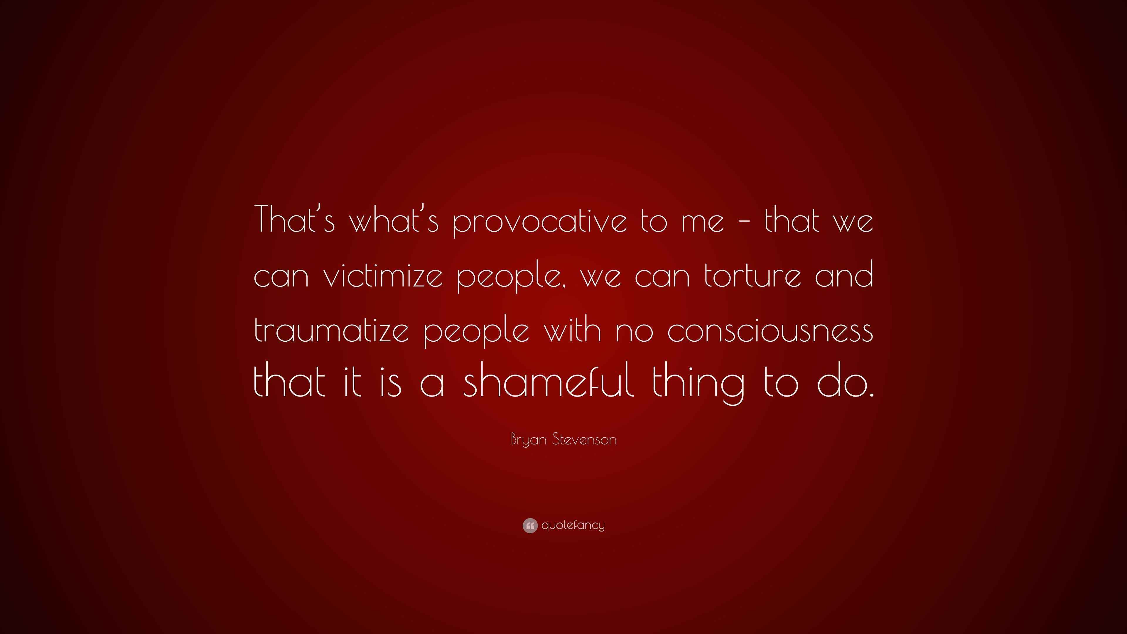 Bryan Stevenson Quote: “That’s what’s provocative to me – that we can ...