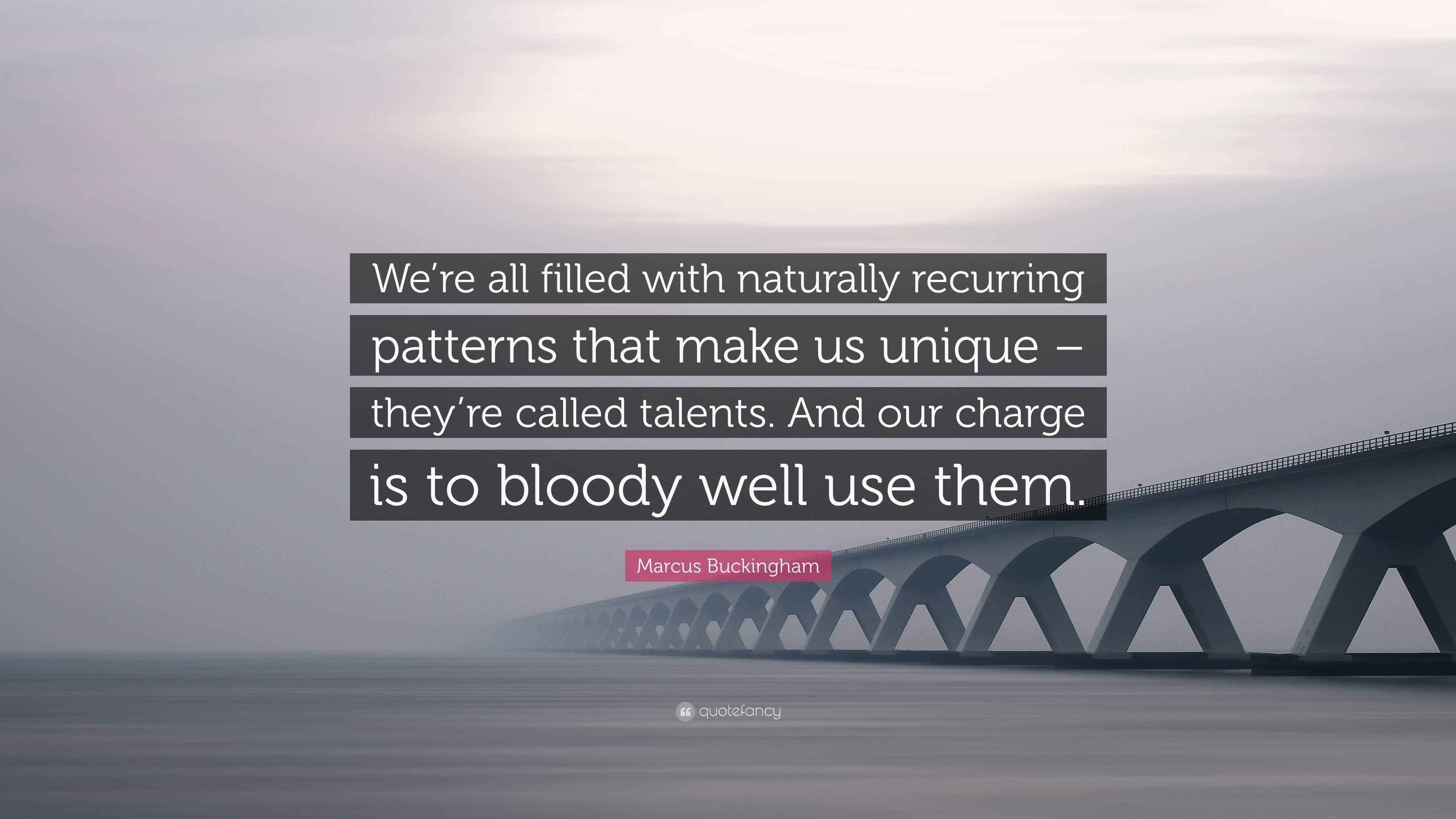 Marcus Buckingham Quote: “We’re all filled with naturally recurring ...