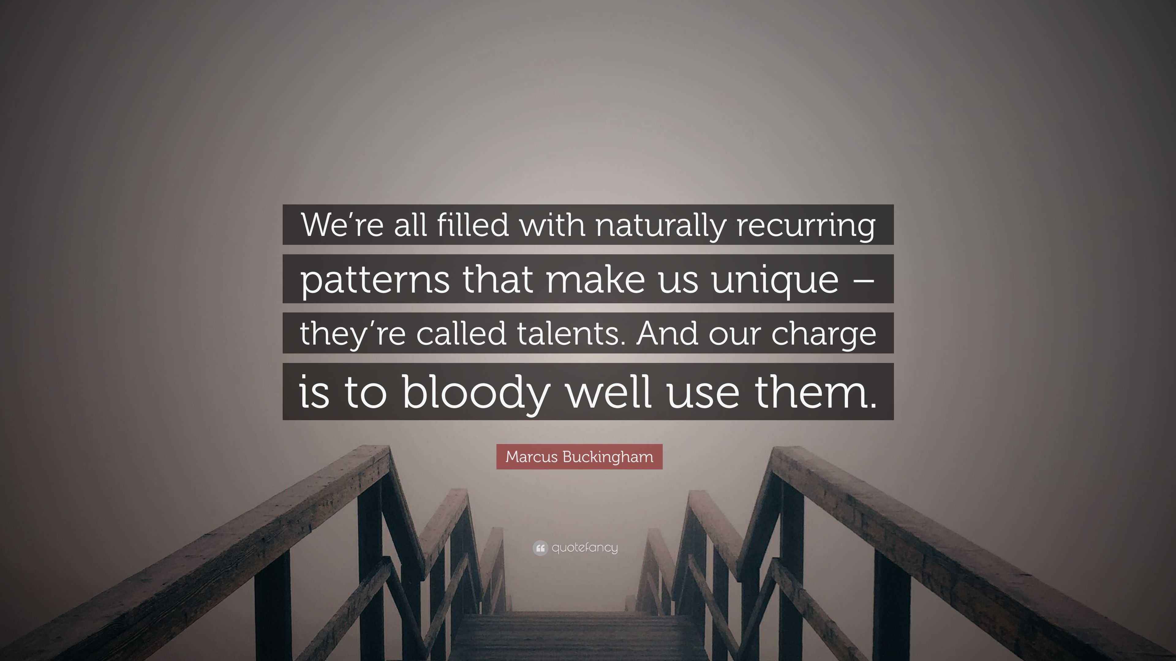 Marcus Buckingham Quote: “We’re all filled with naturally recurring ...
