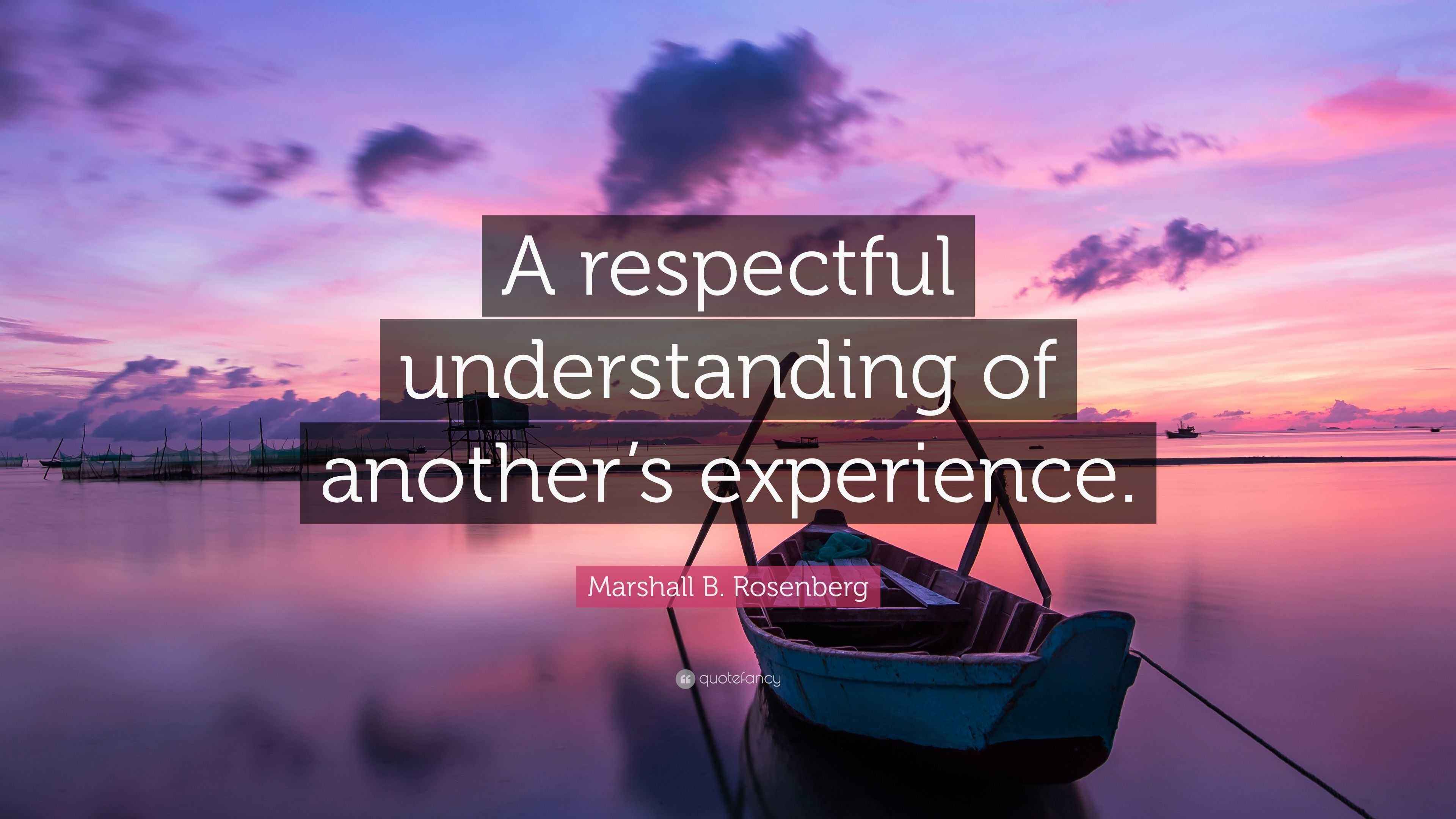 Marshall B. Rosenberg Quote: “A respectful understanding of another’s ...