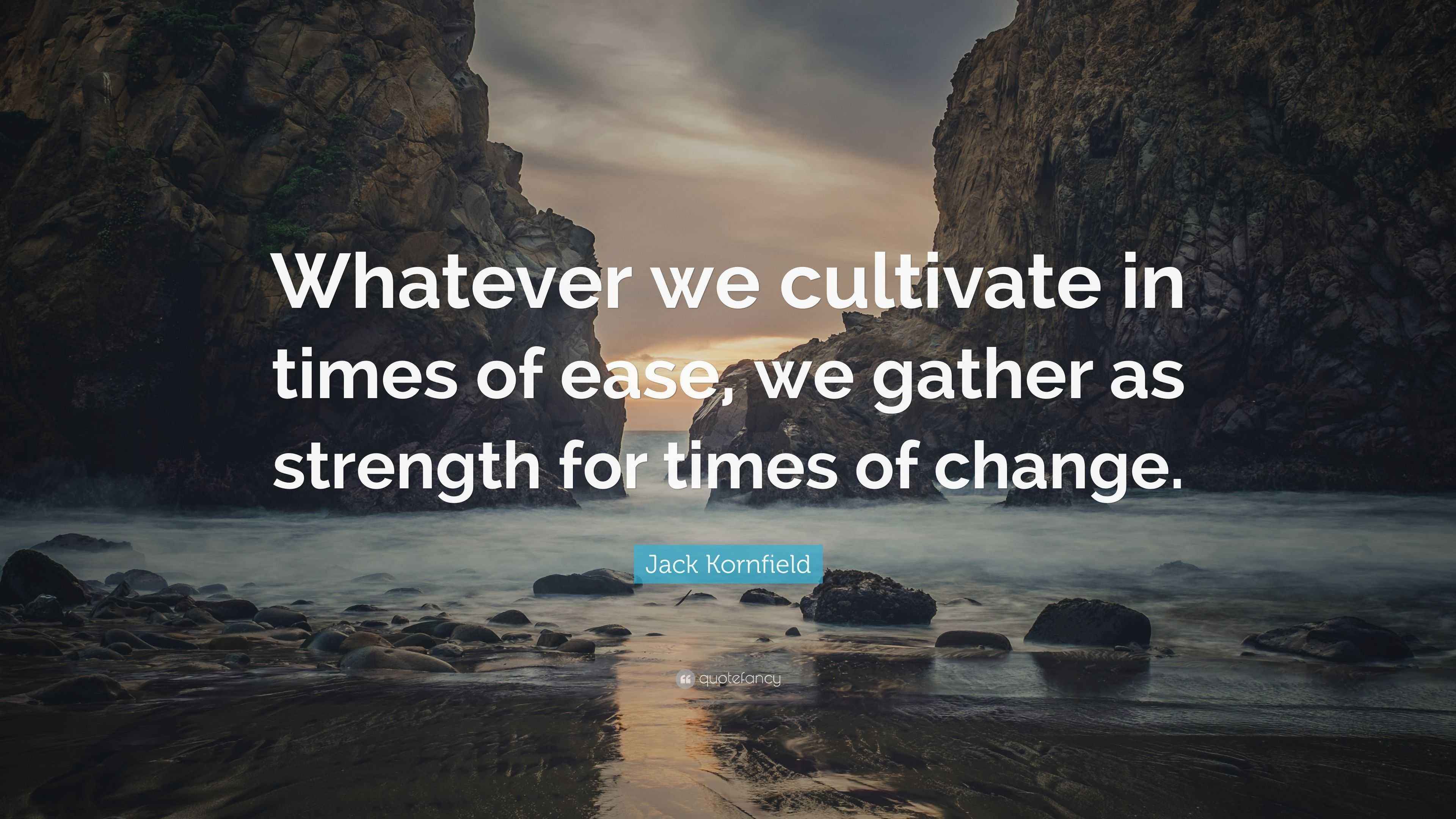 Jack Kornfield Quote: “Whatever we cultivate in times of ease, we ...