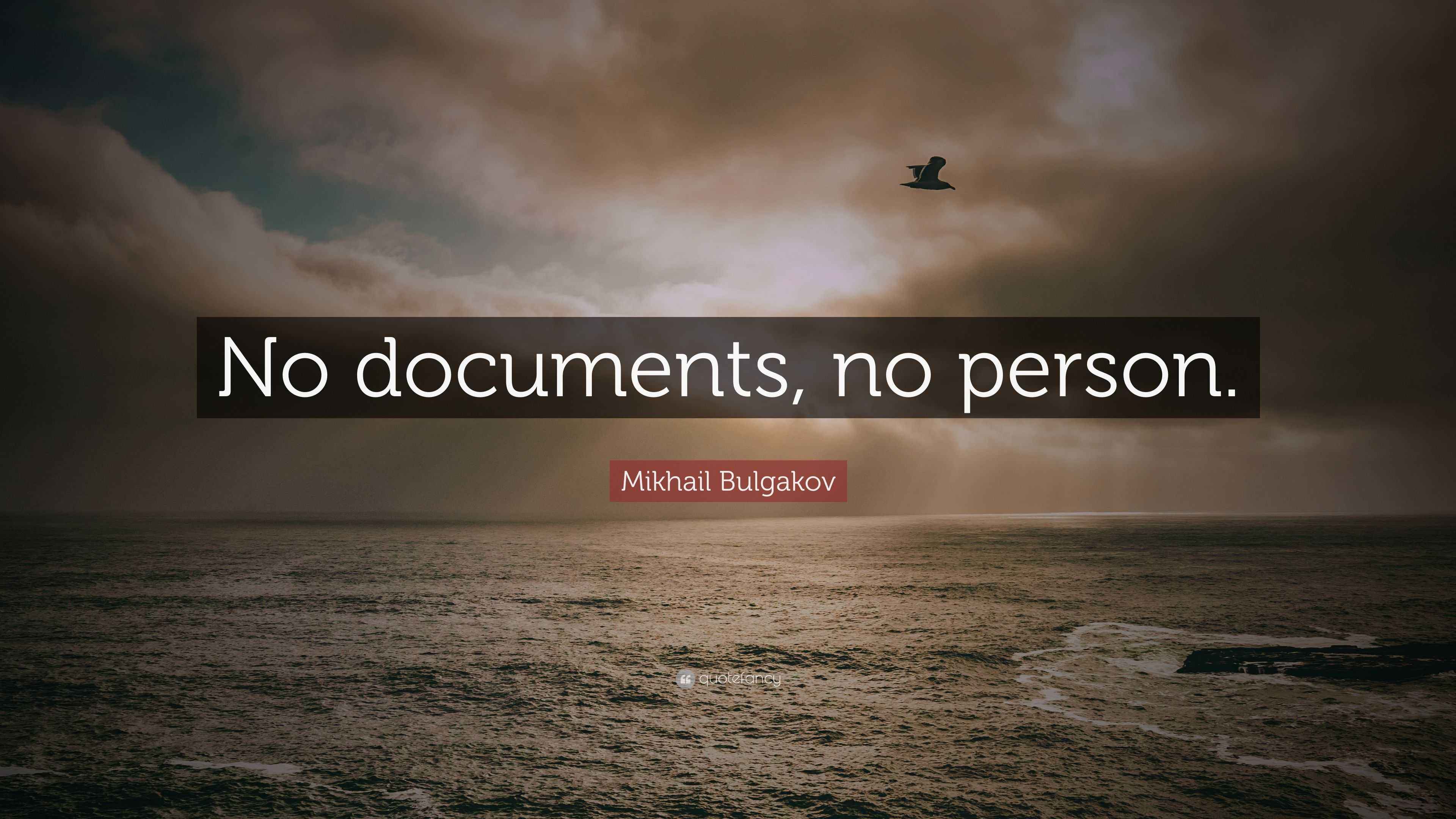 Mikhail Bulgakov Quote: “No documents, no person.”