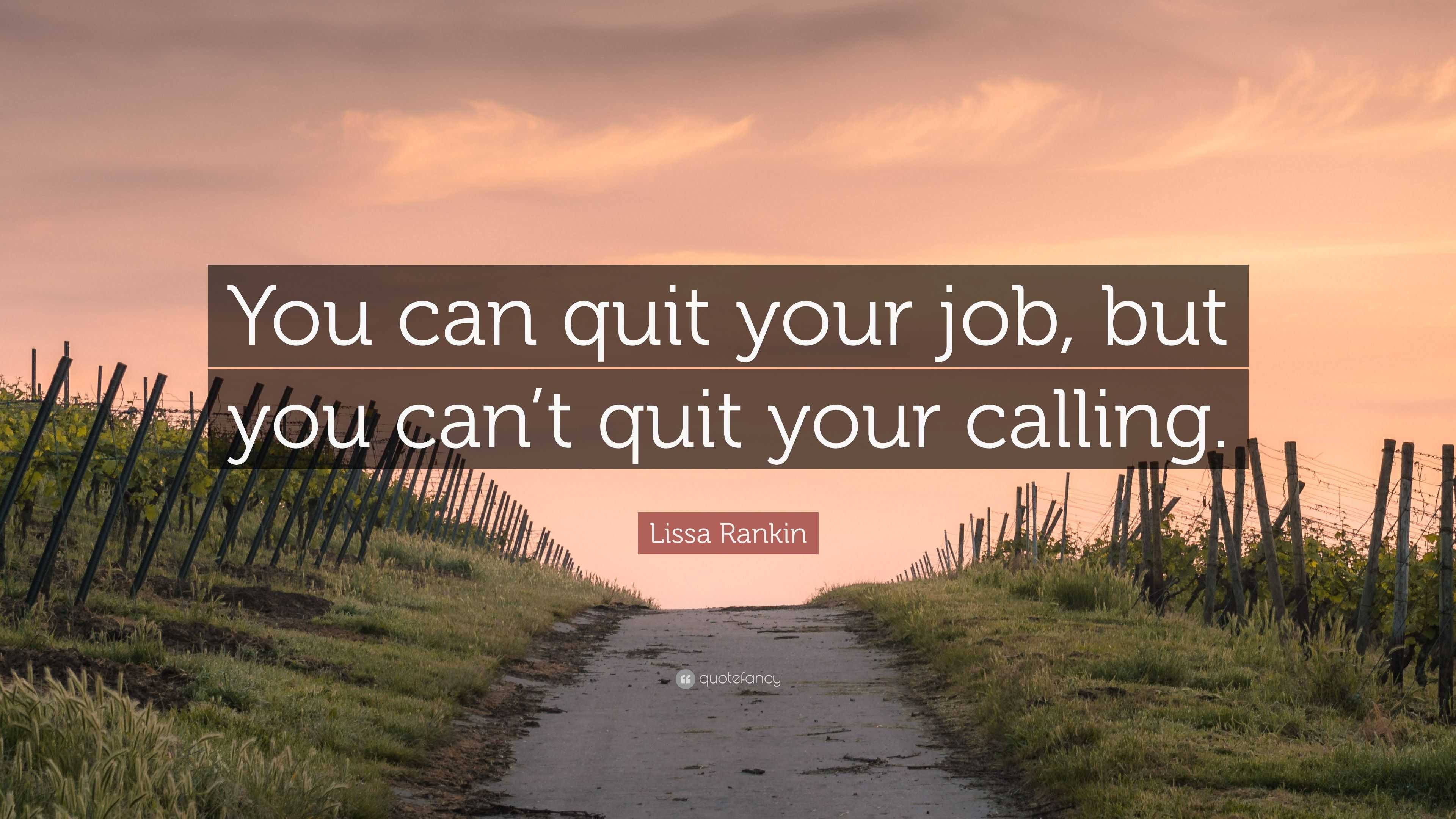 Lissa Rankin Quote: “You can quit your job, but you can’t quit your ...