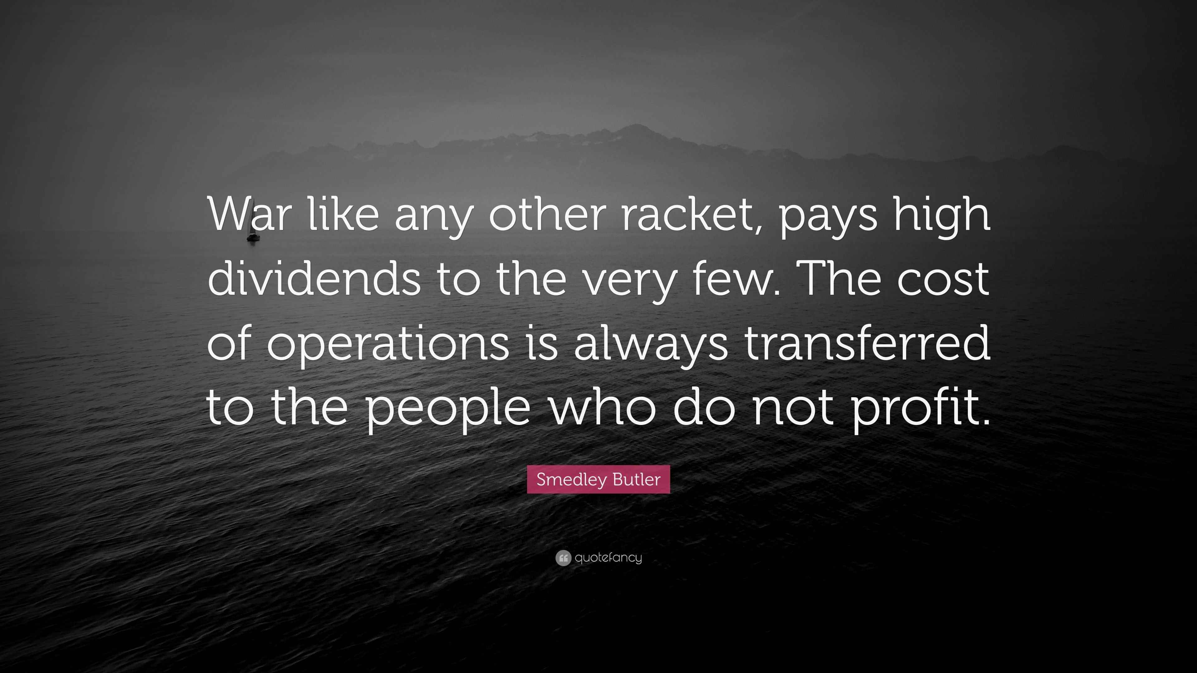 Smedley Butler Quote: “War like any other racket, pays high dividends ...