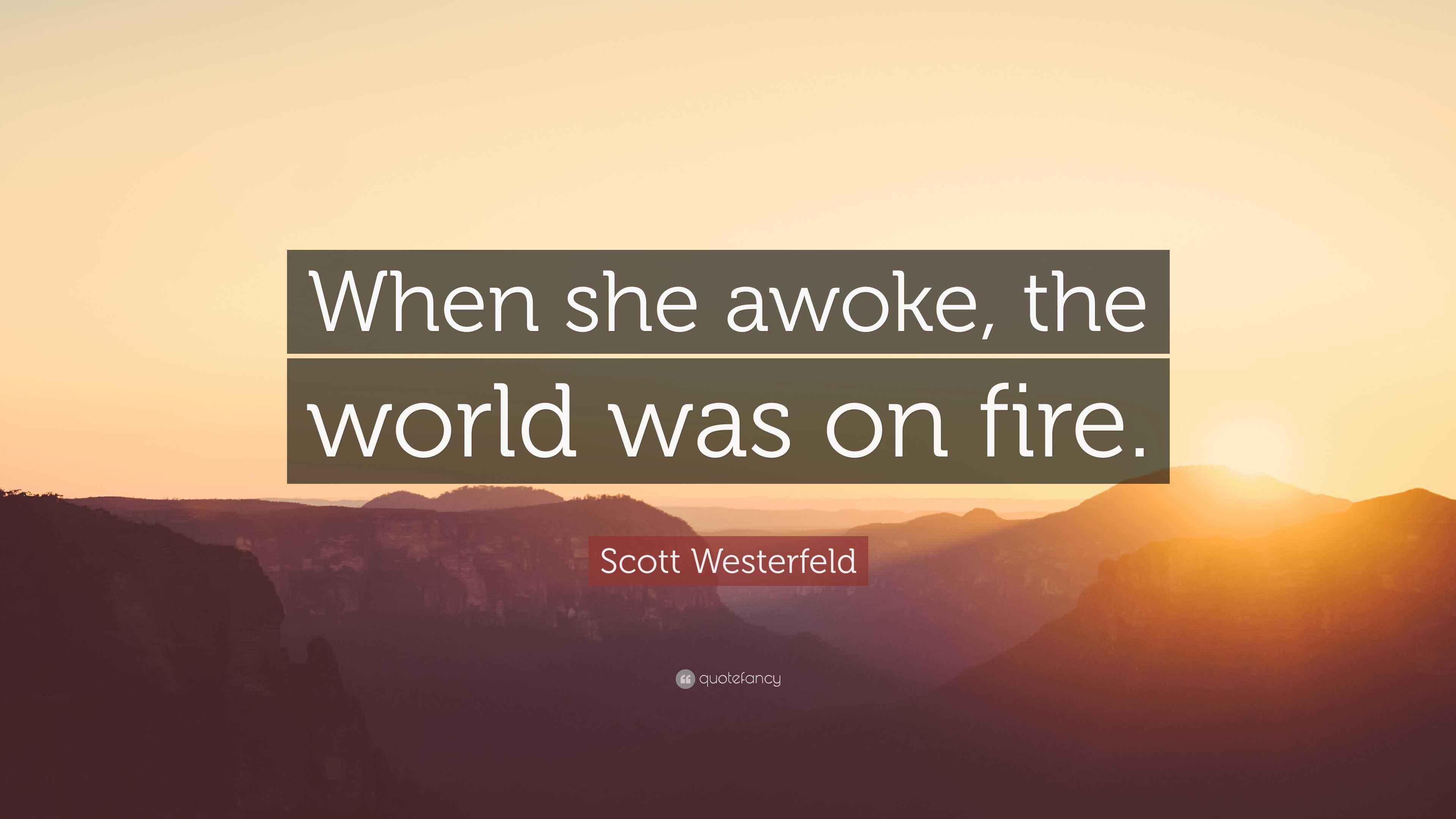 Scott Westerfeld Quote: “When she awoke, the world was on fire.”