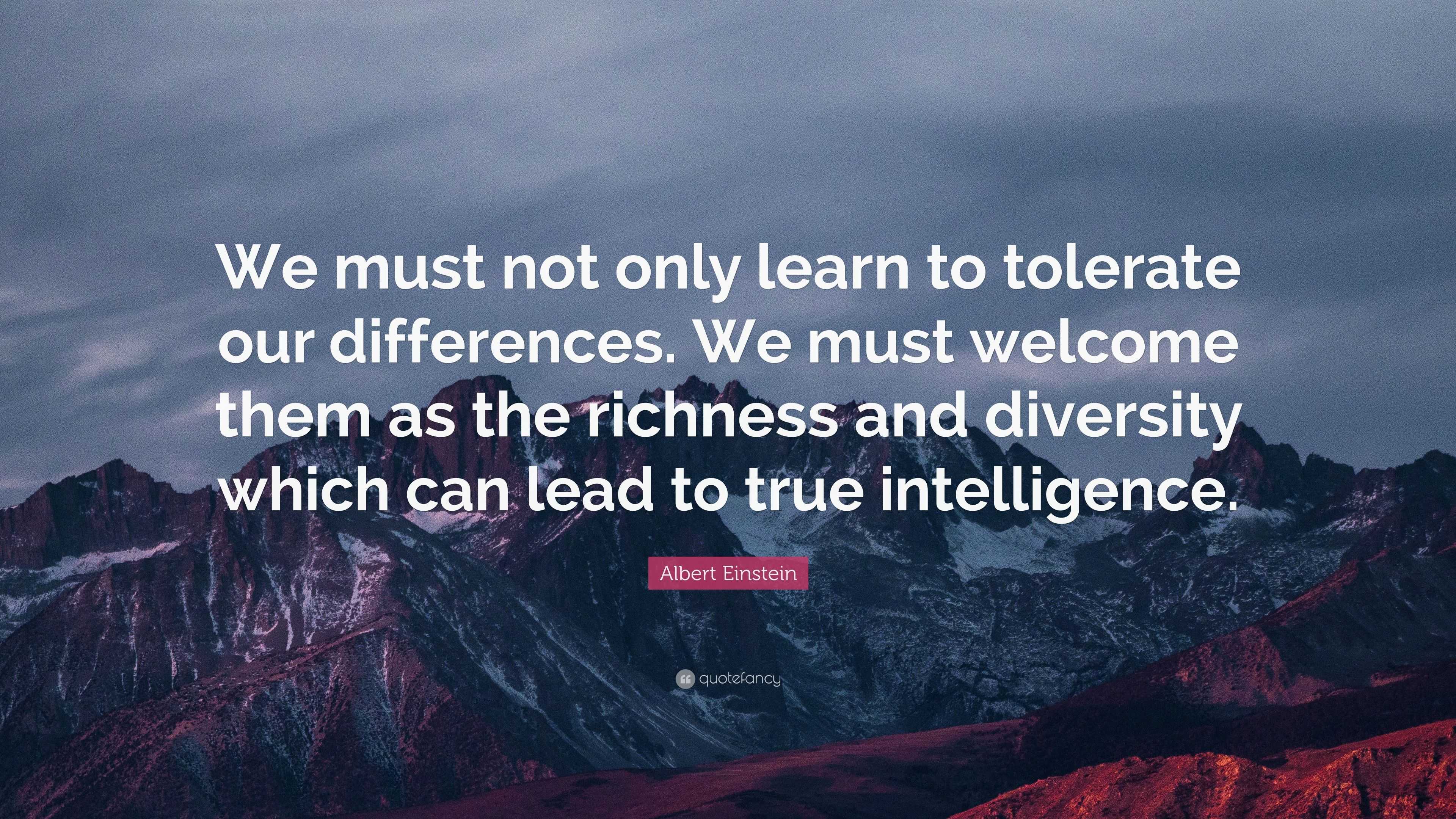 Albert Einstein Quote: “We must not only learn to tolerate our ...