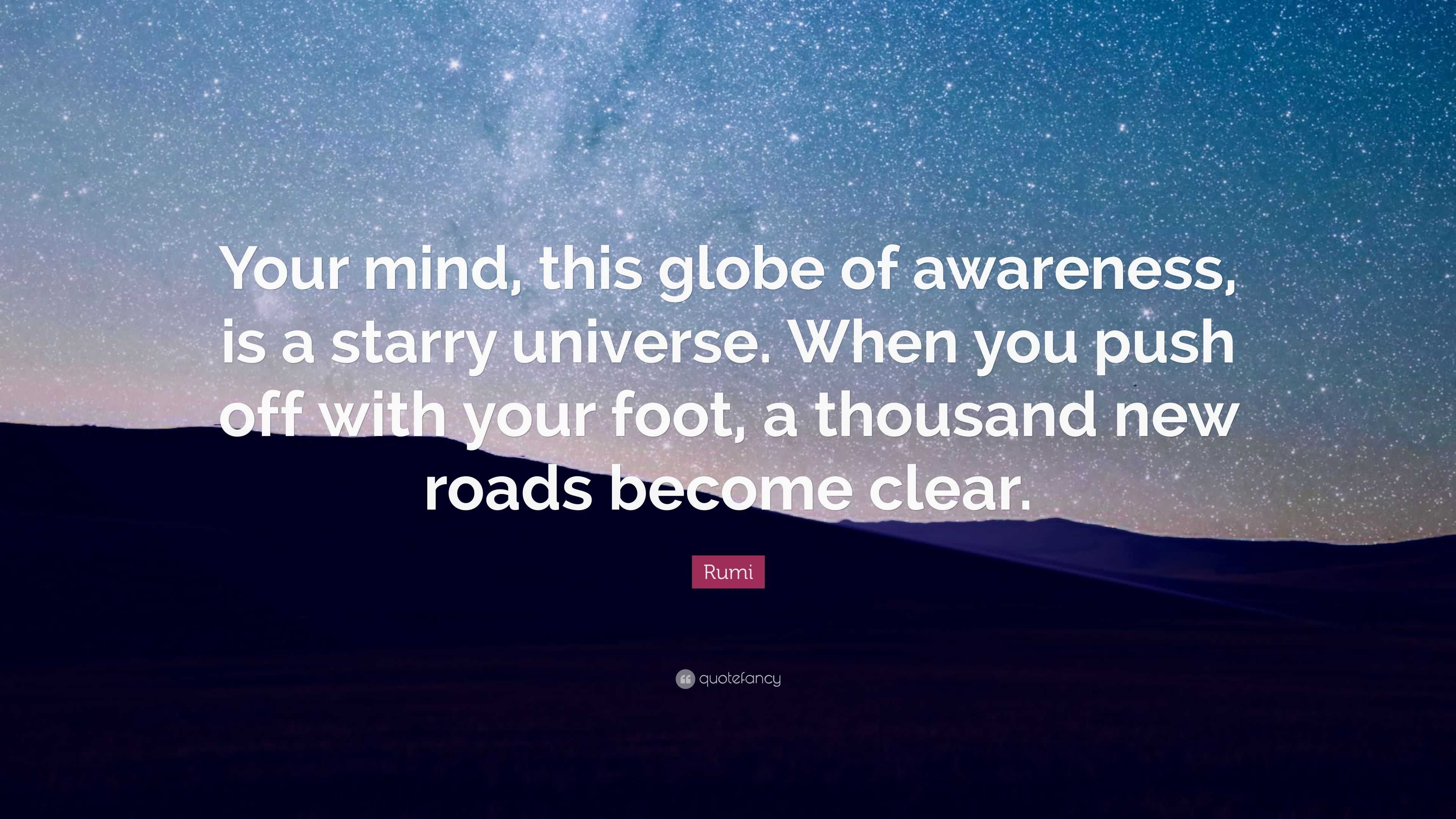 Rumi Quote: “Your mind, this globe of awareness, is a starry universe ...