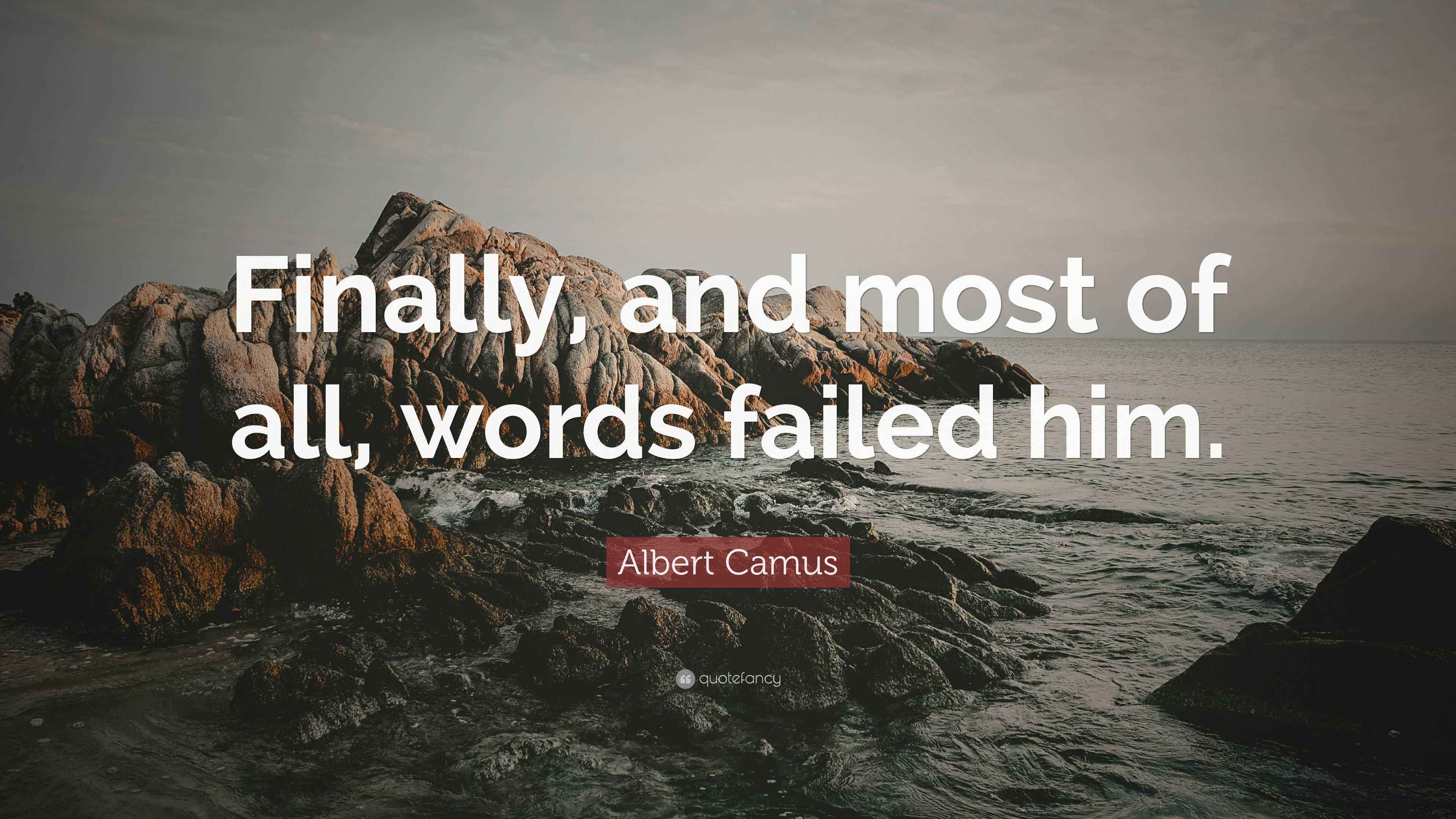 Albert Camus Quote: “Finally, and most of all, words failed him.”