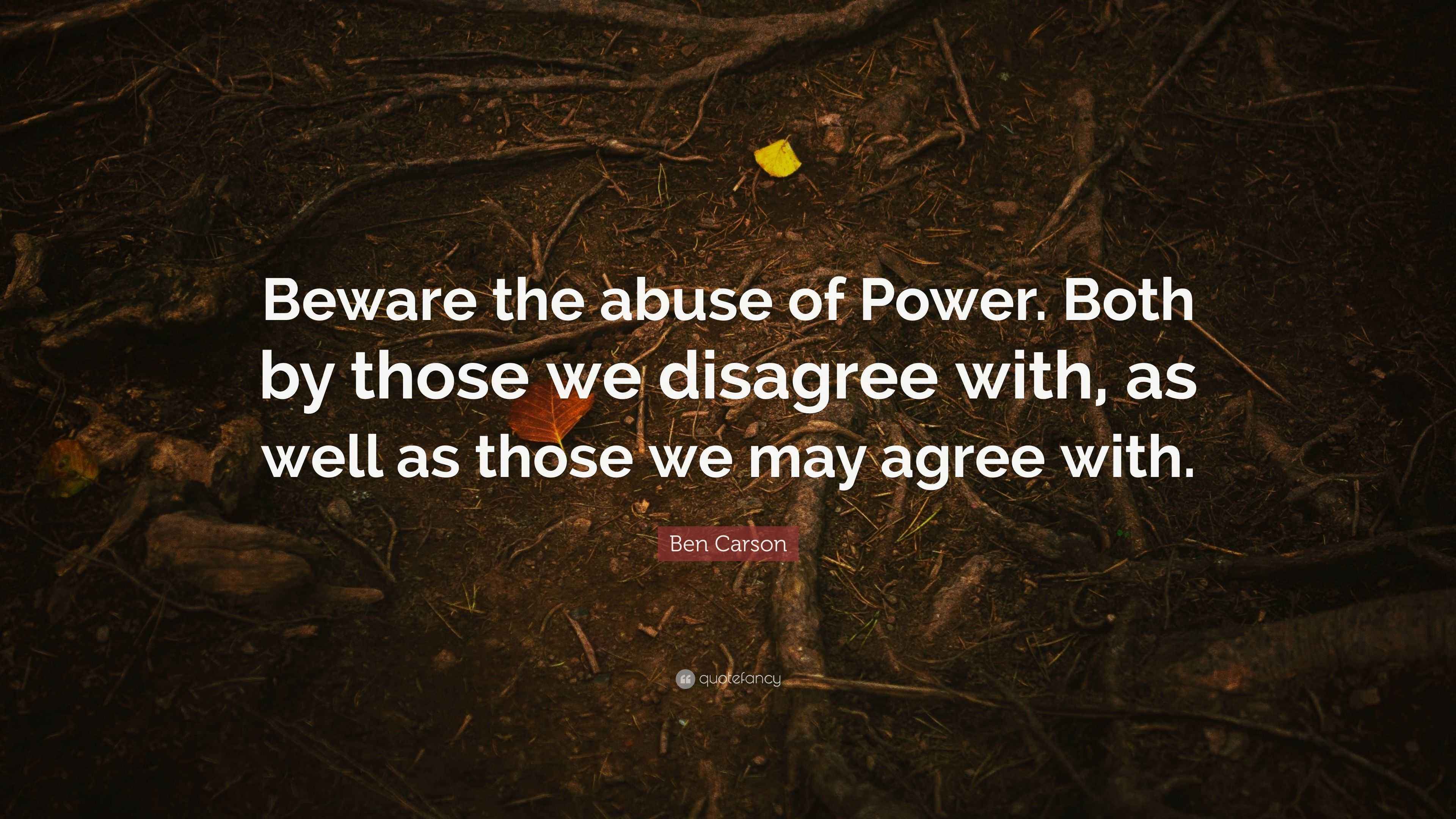 Ben Carson Quote: “Beware the abuse of Power. Both by those we disagree ...