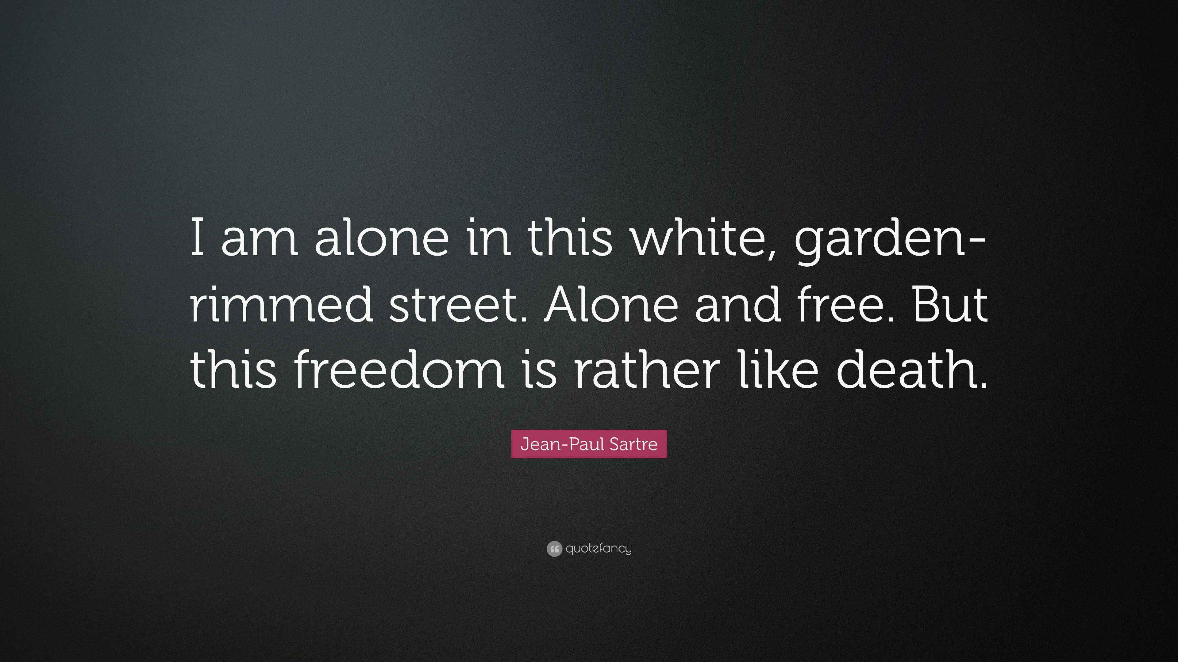 Jean-Paul Sartre Quote: “I am alone in this white, garden-rimmed street ...
