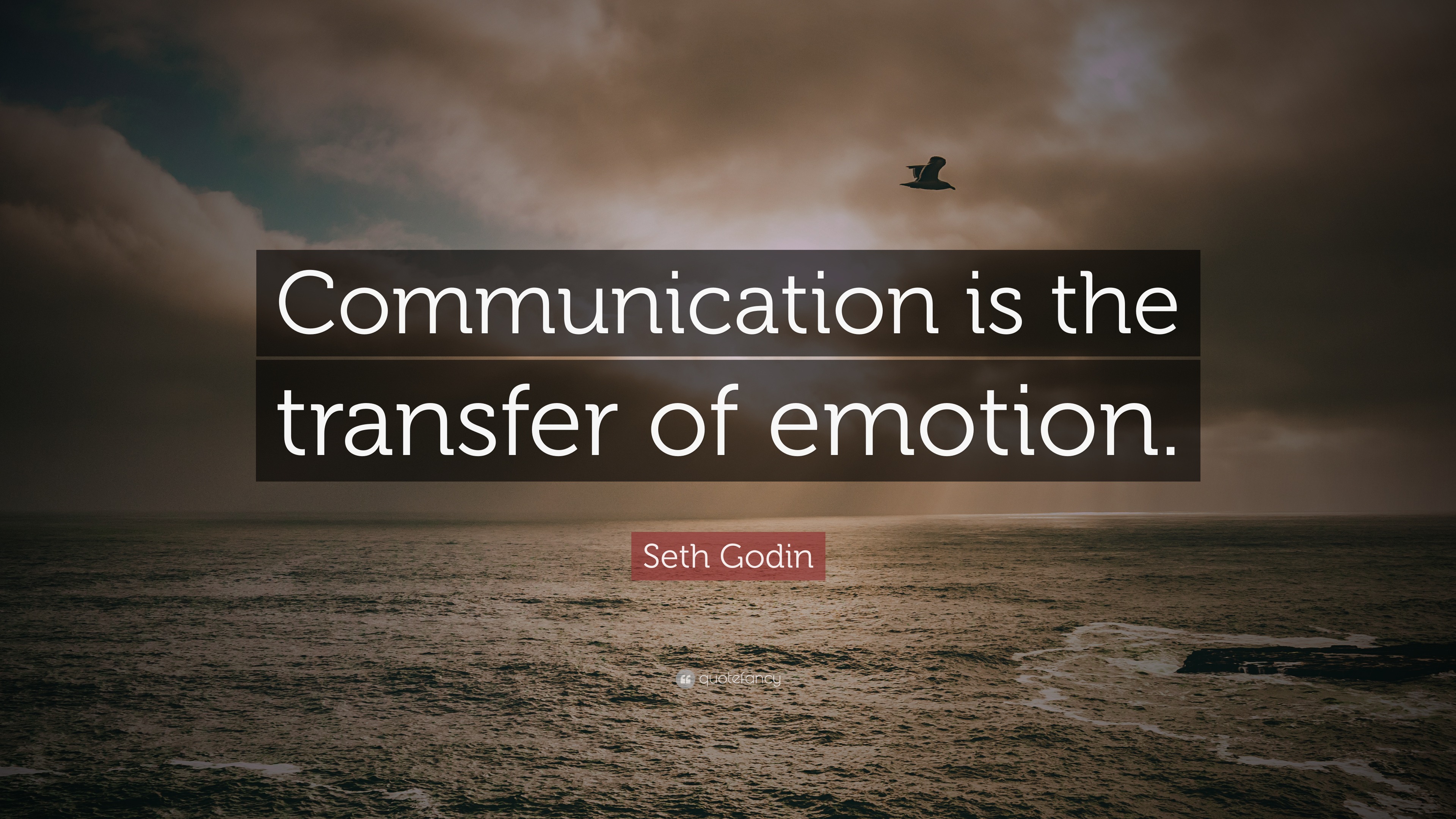 Seth Godin Quote: “Communication is the transfer of emotion.”
