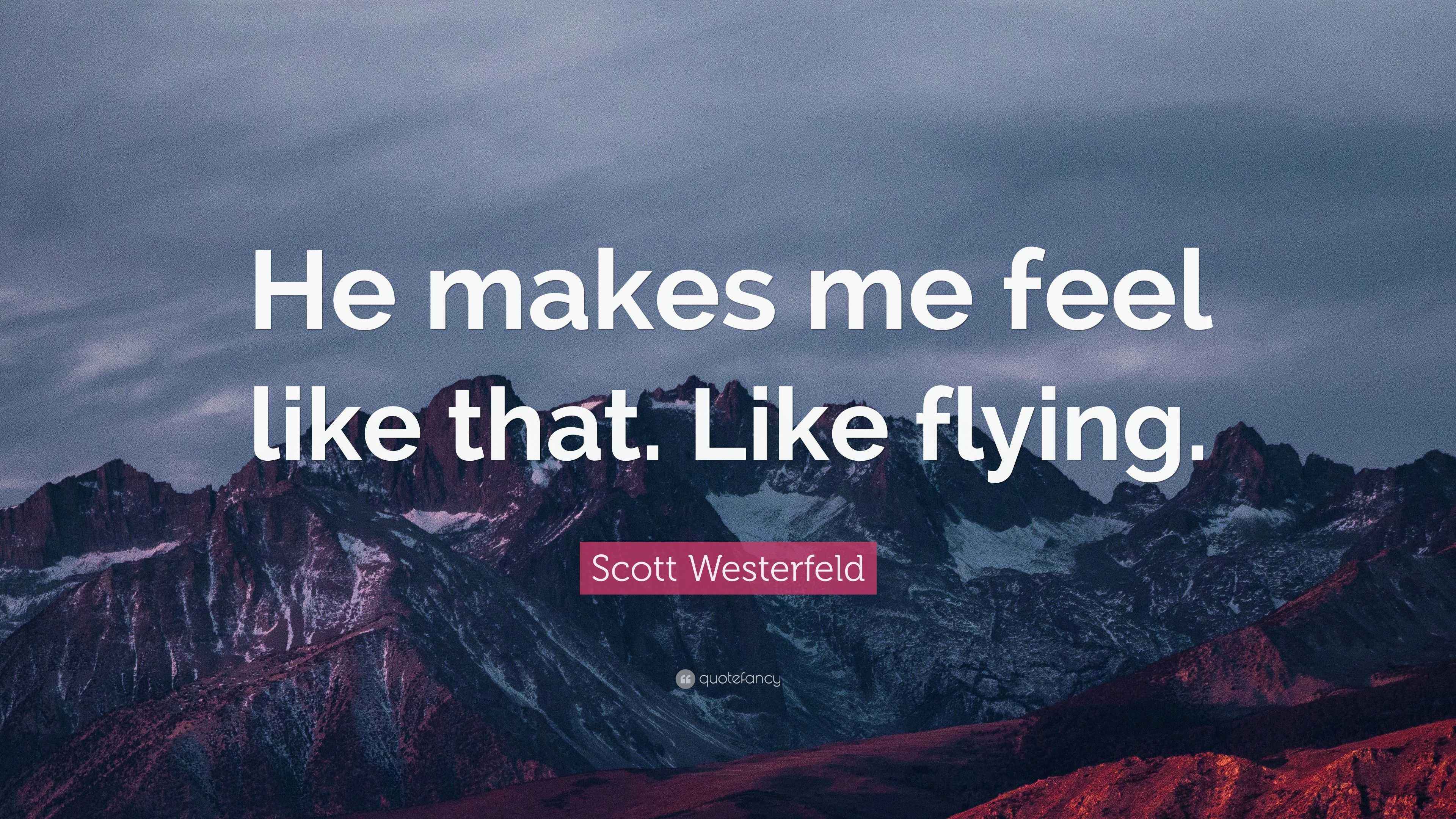 Scott Westerfeld Quote: “He makes me feel like that. Like flying.”