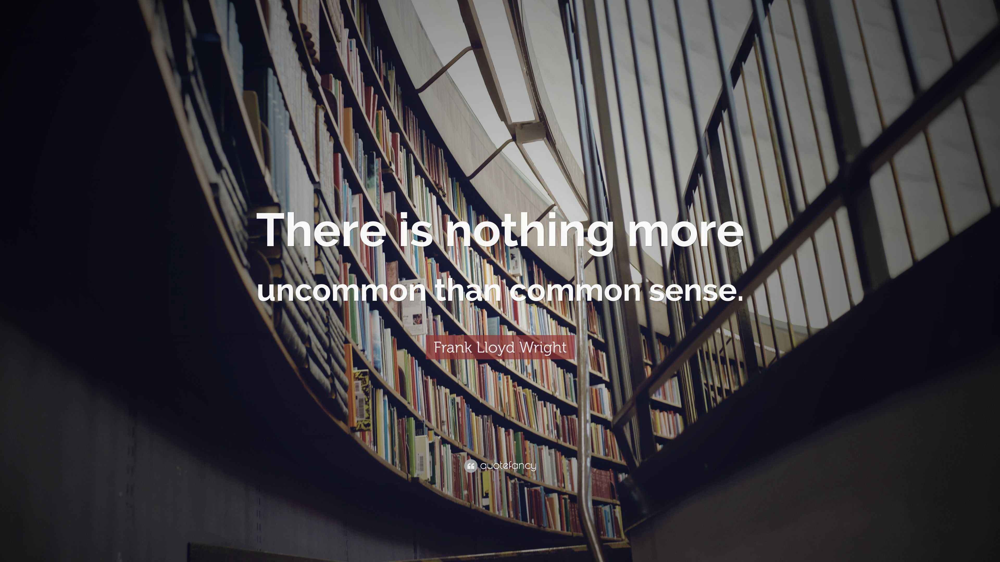 Frank Lloyd Wright Quote: “There is nothing more uncommon than common ...