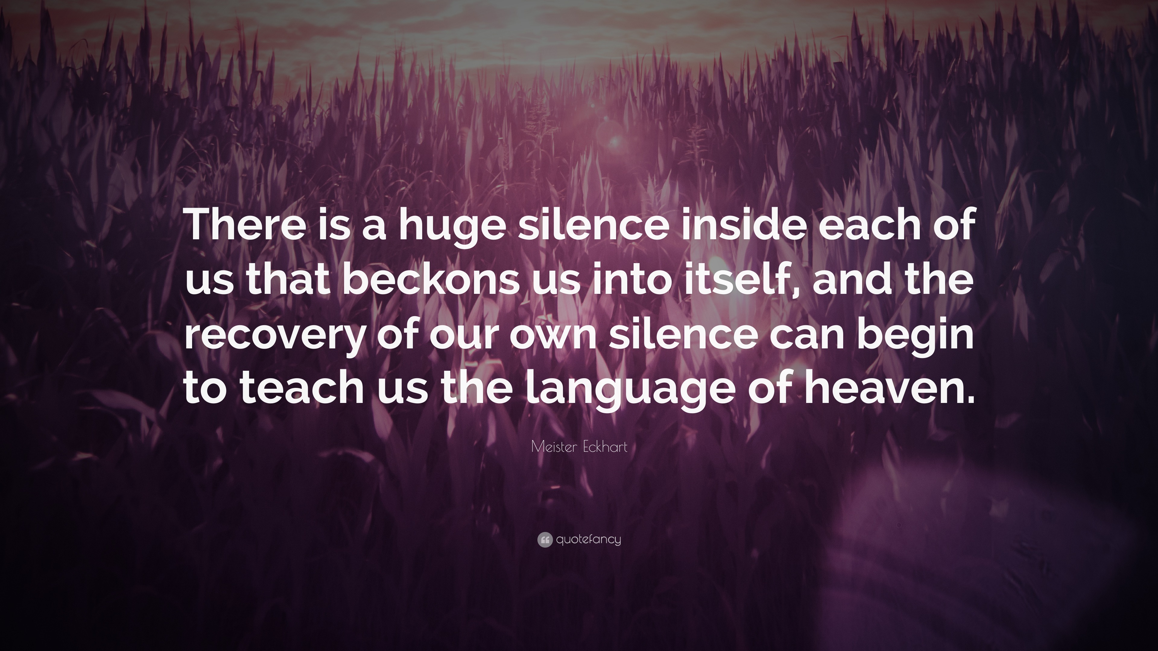Meister Eckhart Quote: “There is a huge silence inside each of us that ...