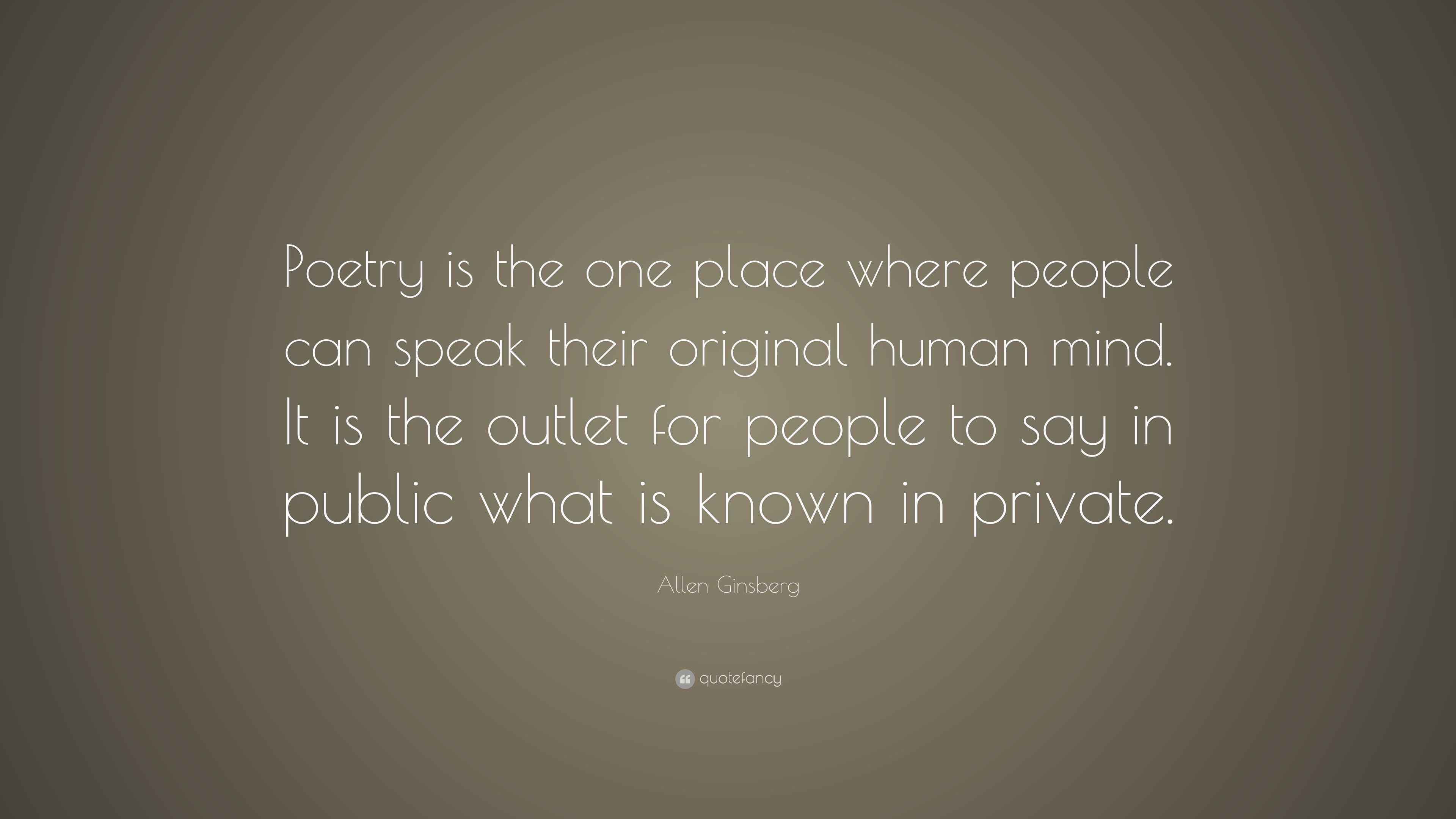 Allen Ginsberg Quote: “Poetry is the one place where people can speak ...