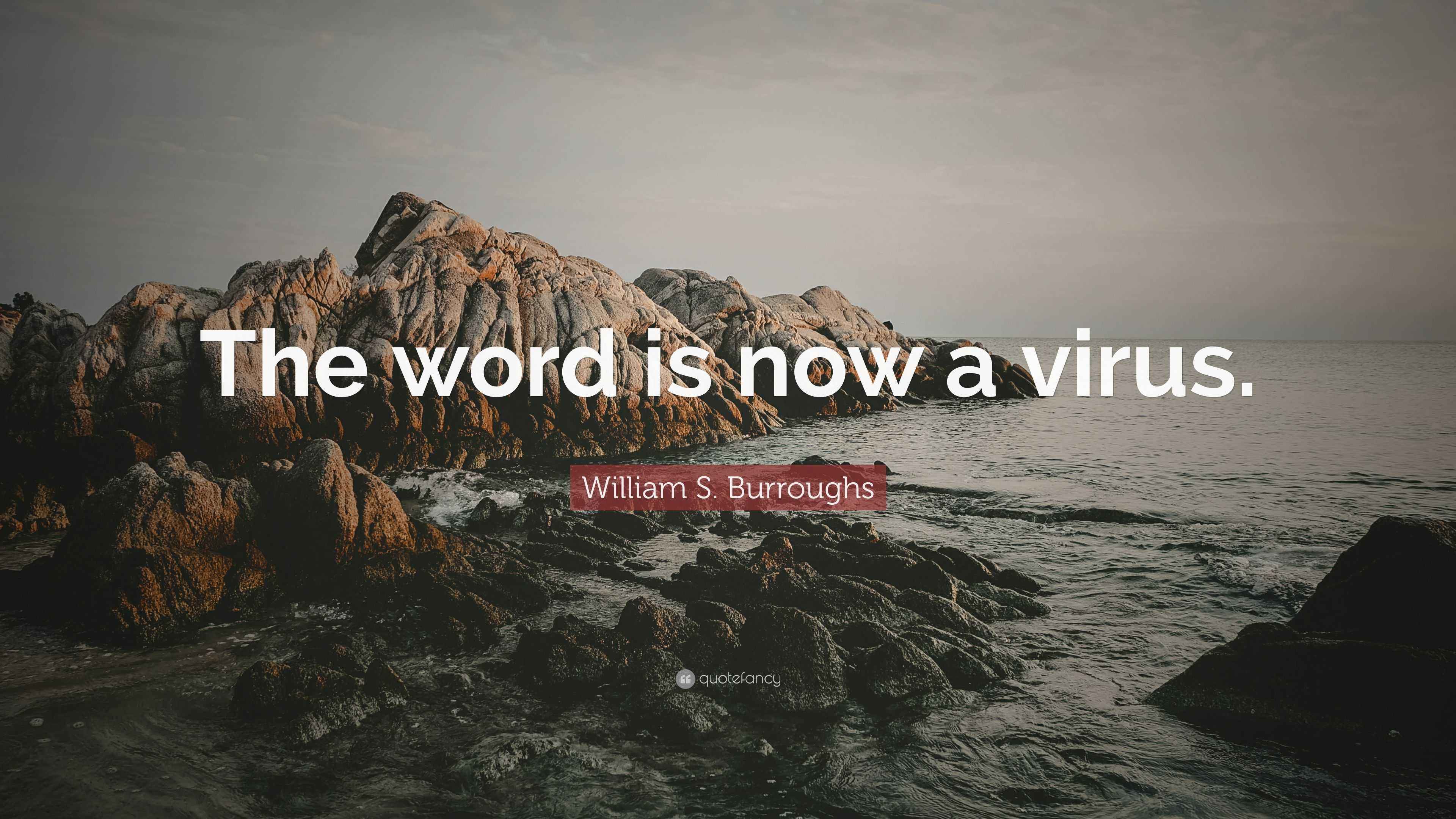 William S. Burroughs Quote: “The word is now a virus.”