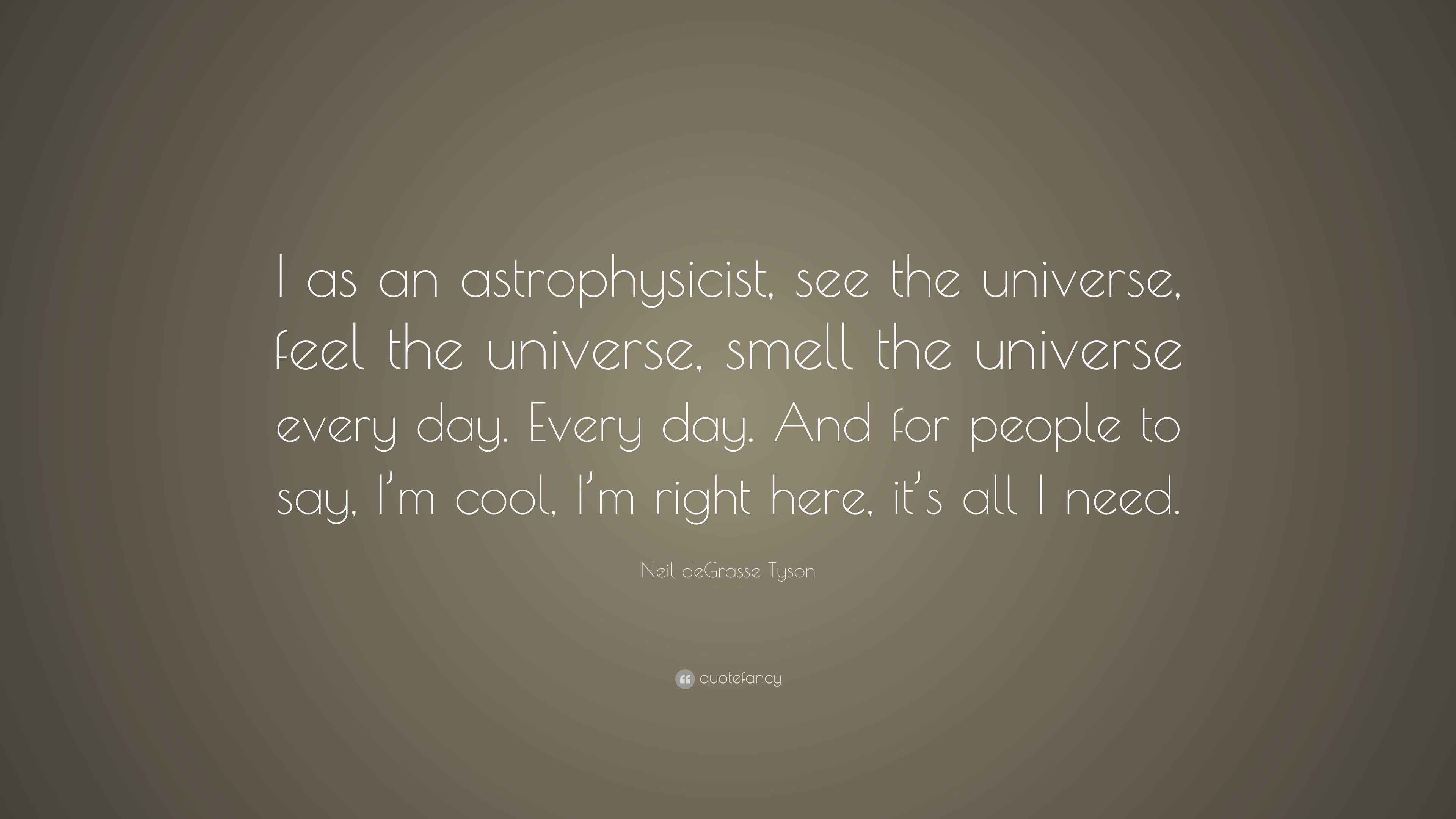 Neil deGrasse Tyson Quote: “I as an astrophysicist, see the universe ...