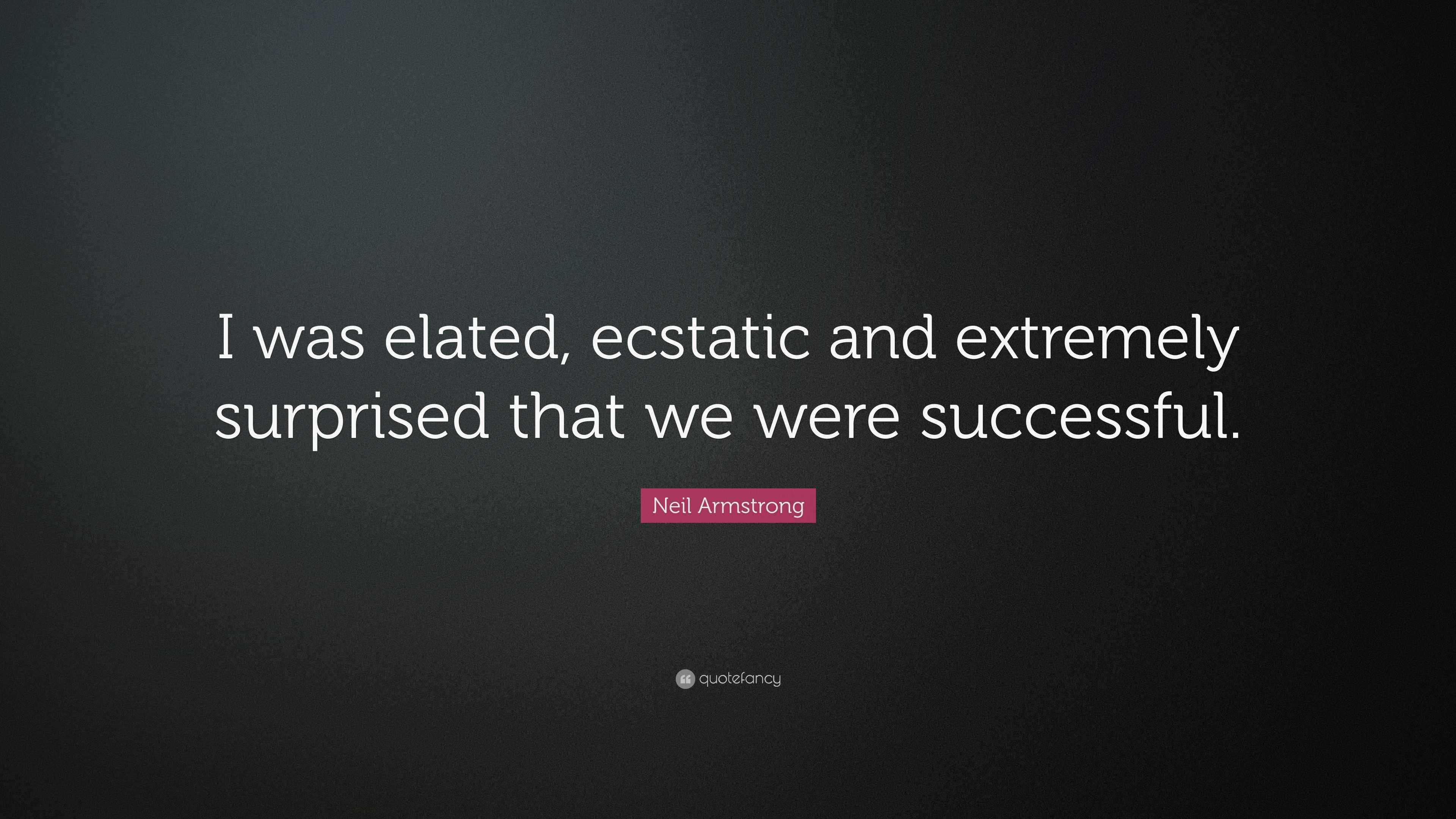 Neil Armstrong Quote: “I was elated, ecstatic and extremely surprised ...