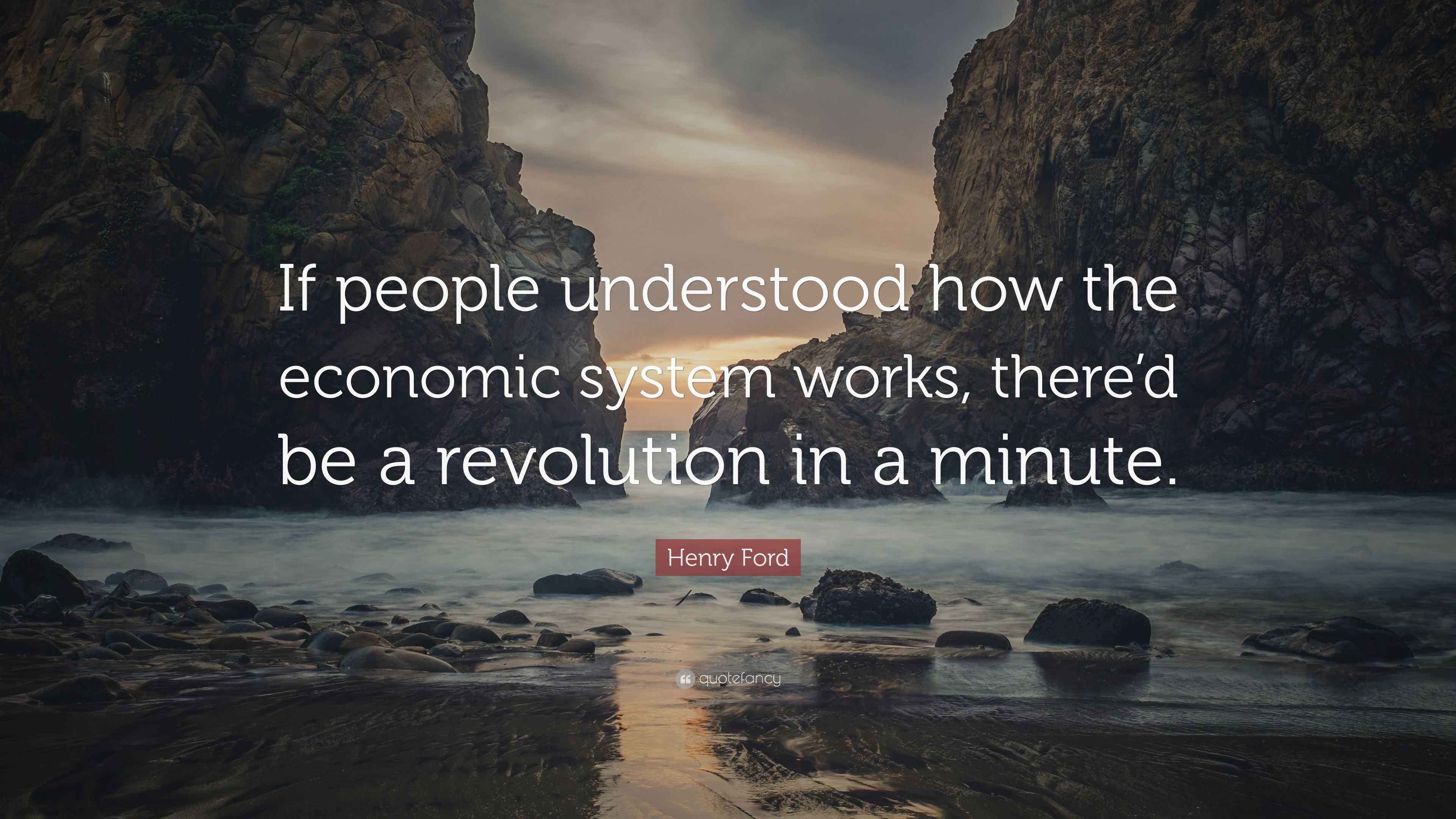 Henry Ford Quote: “If people understood how the economic system works ...