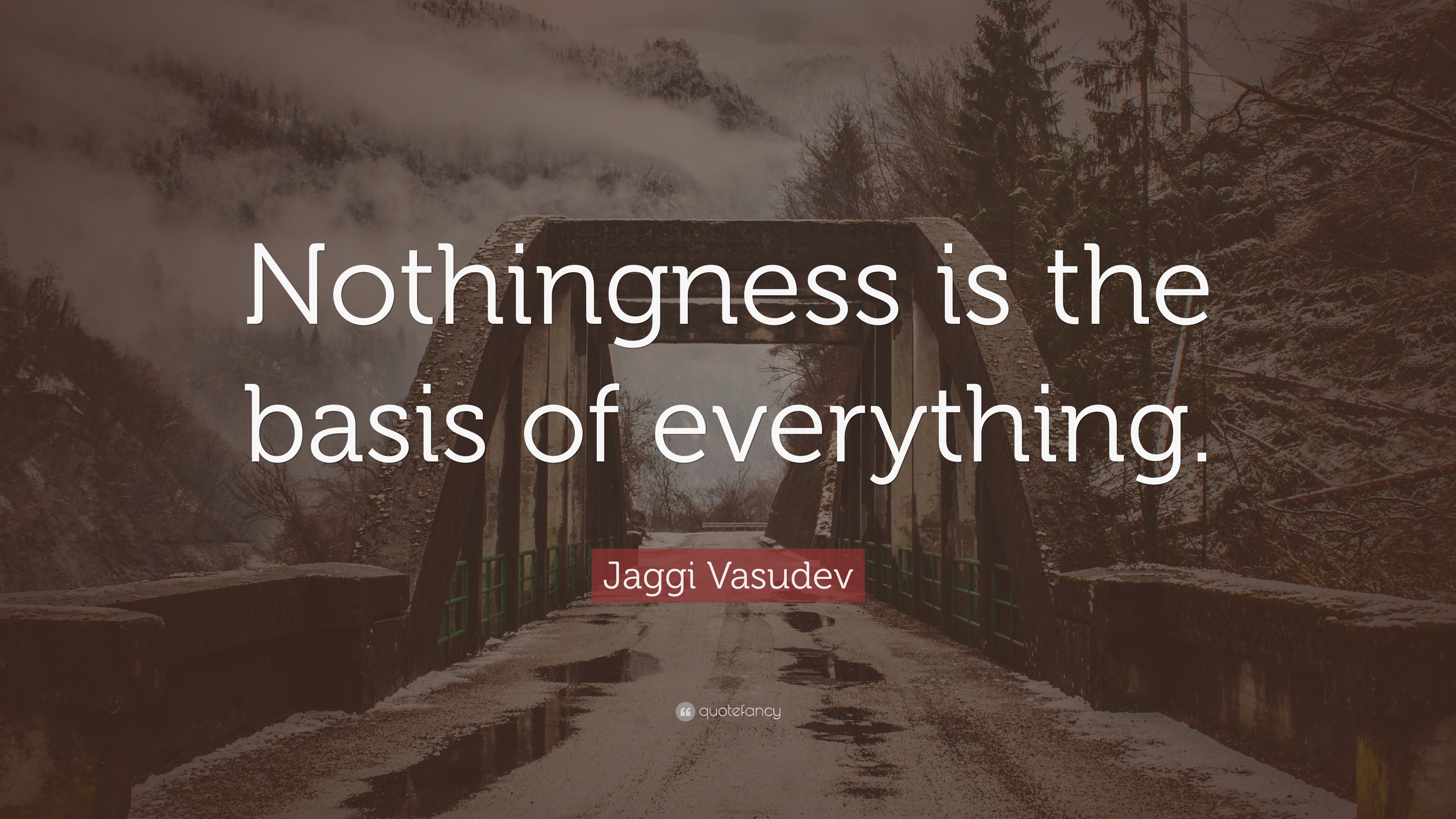Jaggi Vasudev Quote: “Nothingness is the basis of everything.”