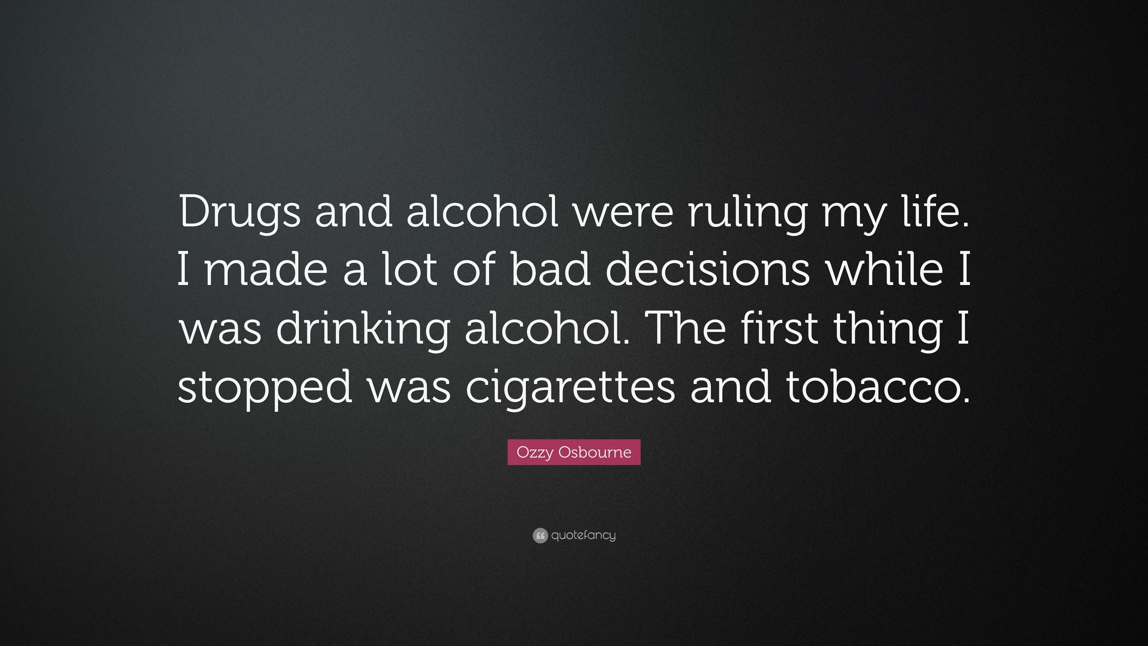 Ozzy Osbourne Quote: “Drugs and alcohol were ruling my life. I made a ...
