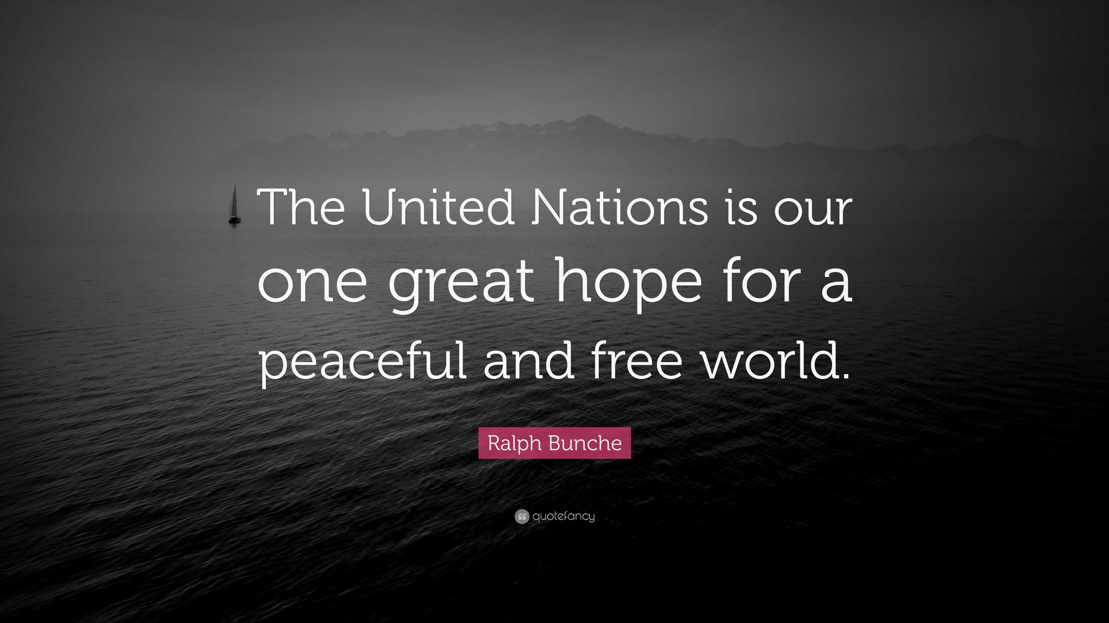 Ralph Bunche Quote: “The United Nations is our one great hope for a ...