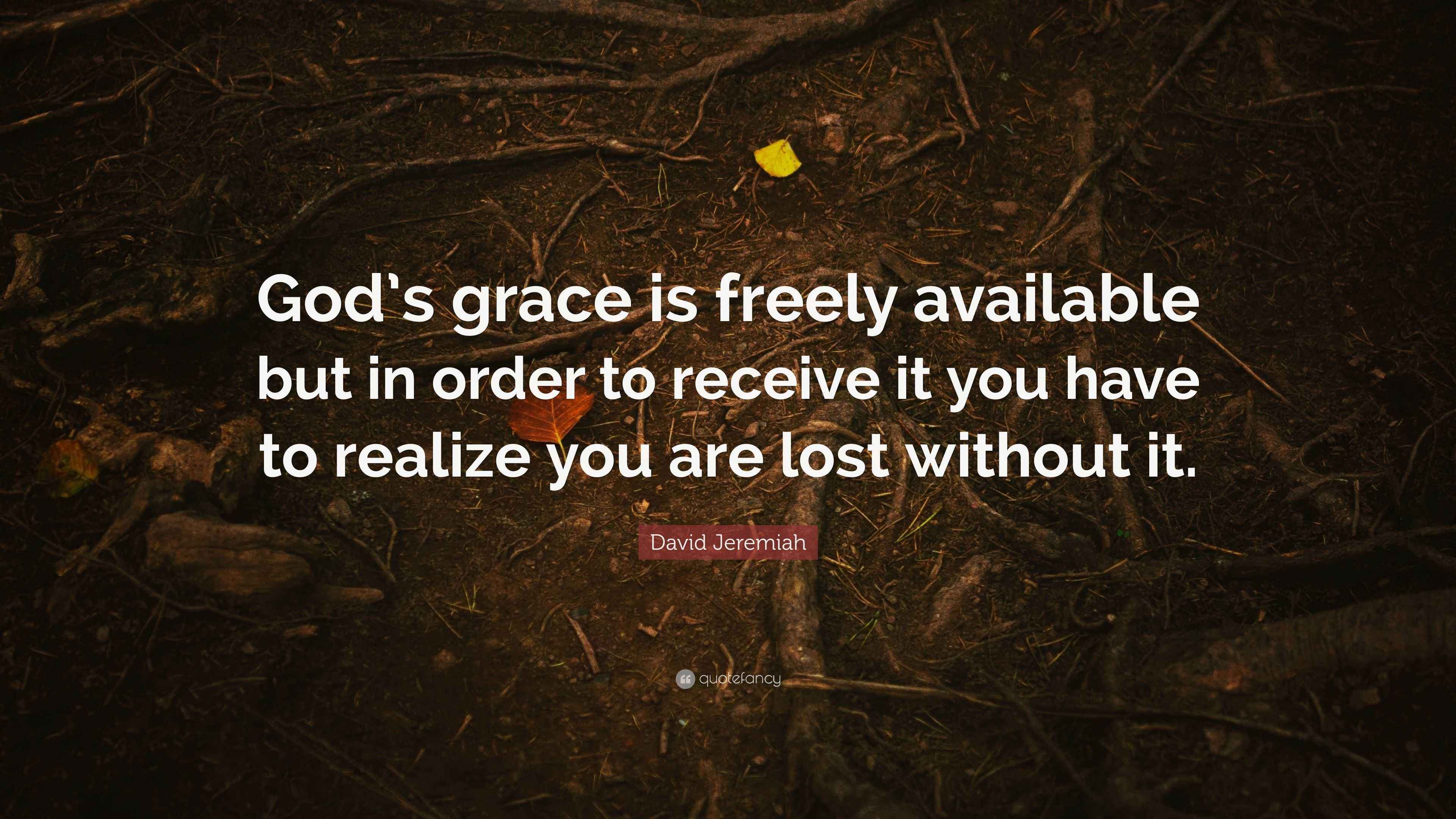 David Jeremiah Quote: “God’s grace is freely available but in order to ...