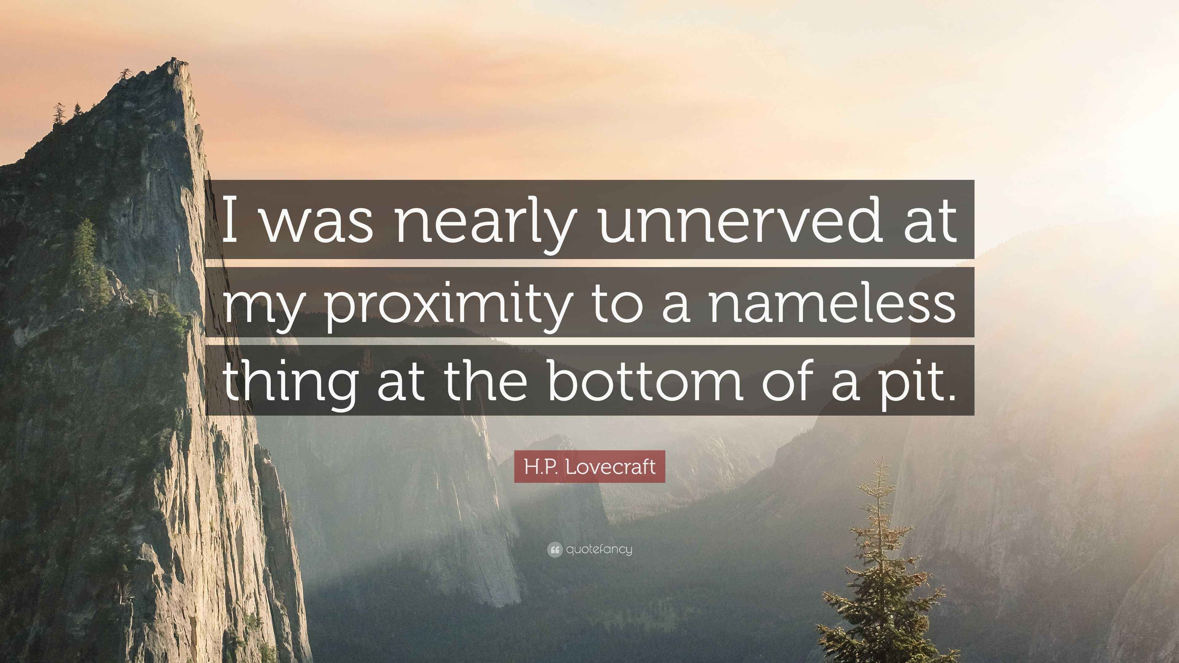 H.P. Lovecraft Quote: “I was nearly unnerved at my proximity to a ...