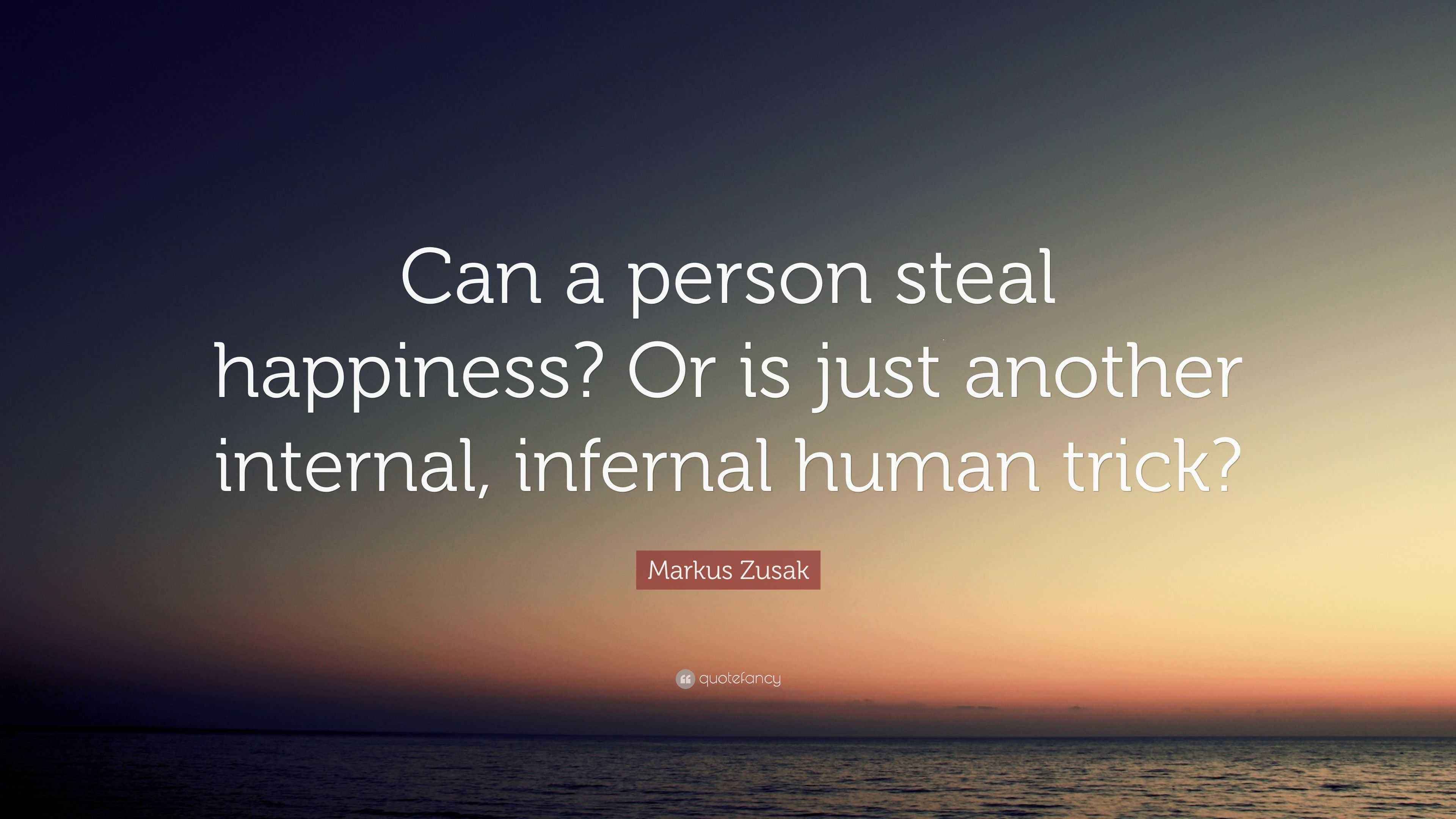 Markus Zusak Quote: “Can a person steal happiness? Or is just another ...