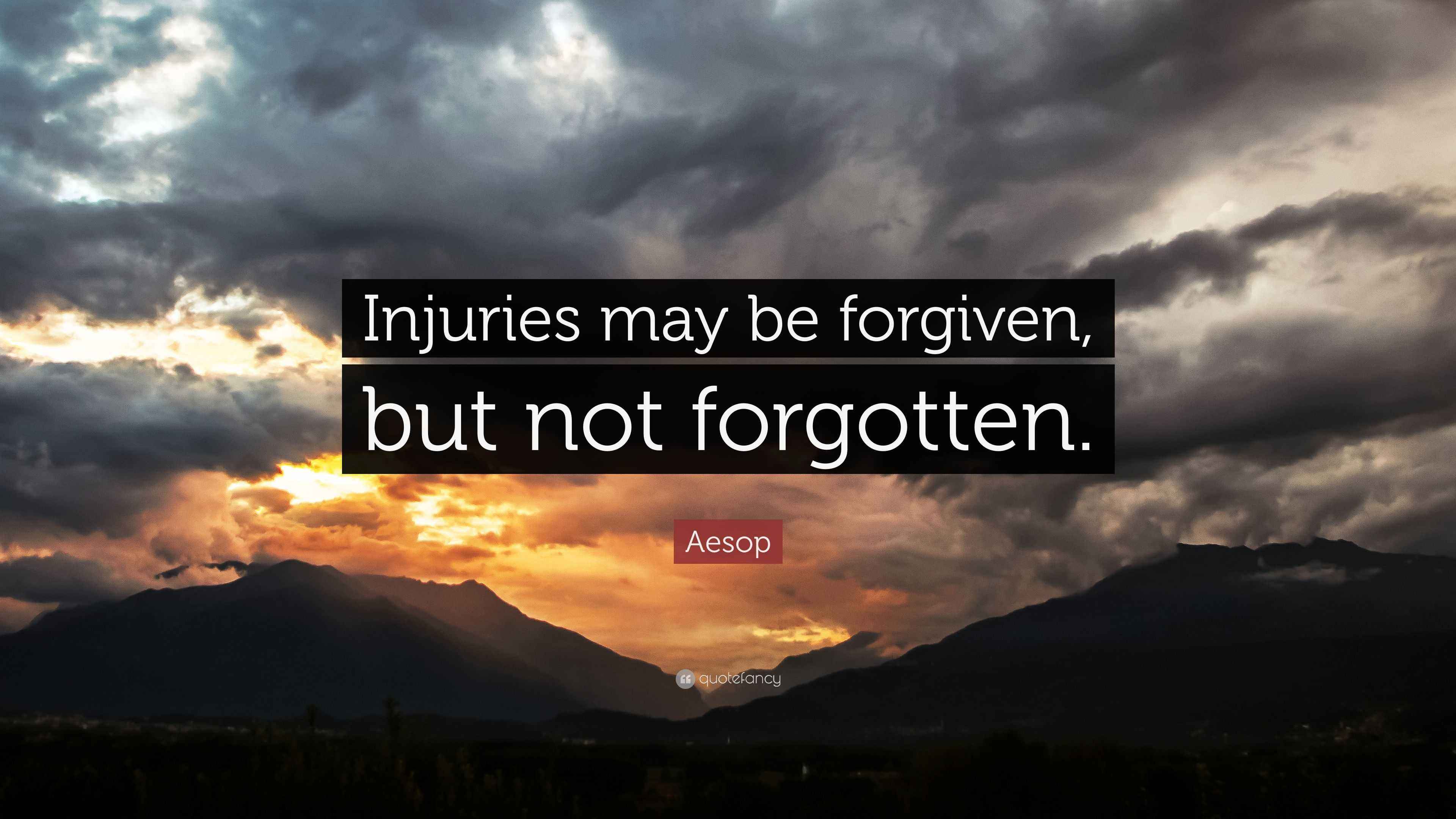 Aesop Quote: “Injuries may be forgiven, but not forgotten.”