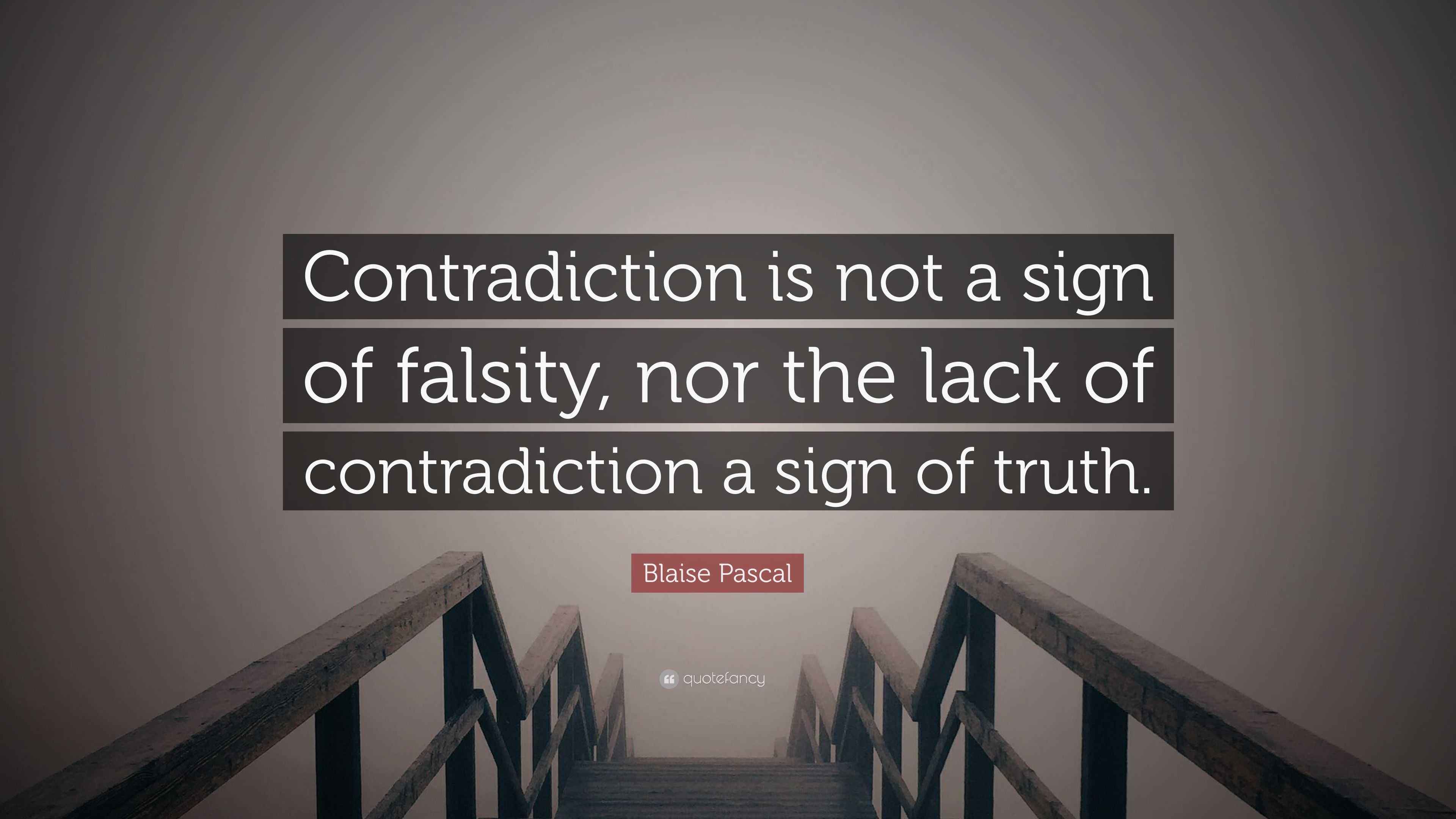 Blaise Pascal Quote: “Contradiction is not a sign of falsity, nor the ...