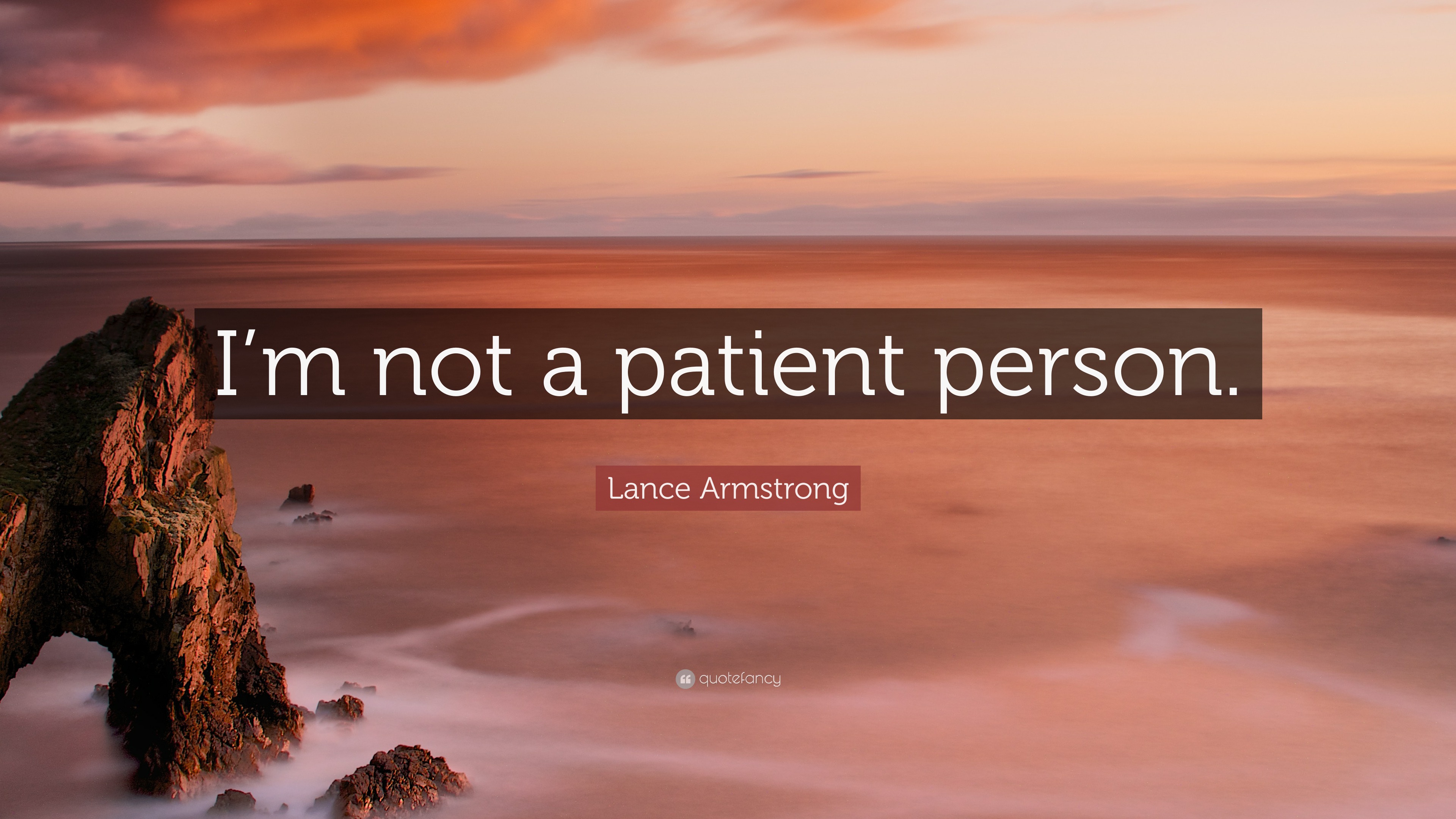 Lance Armstrong Quote: “I’m not a patient person.”