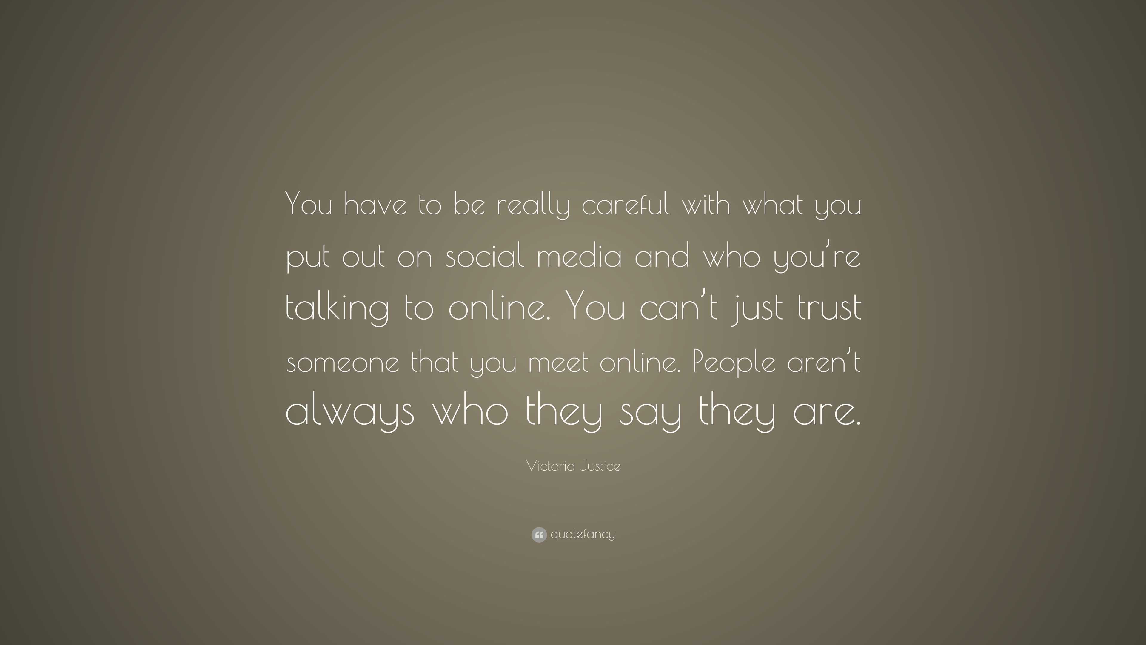 Victoria Justice Quote: “You have to be really careful with what you ...