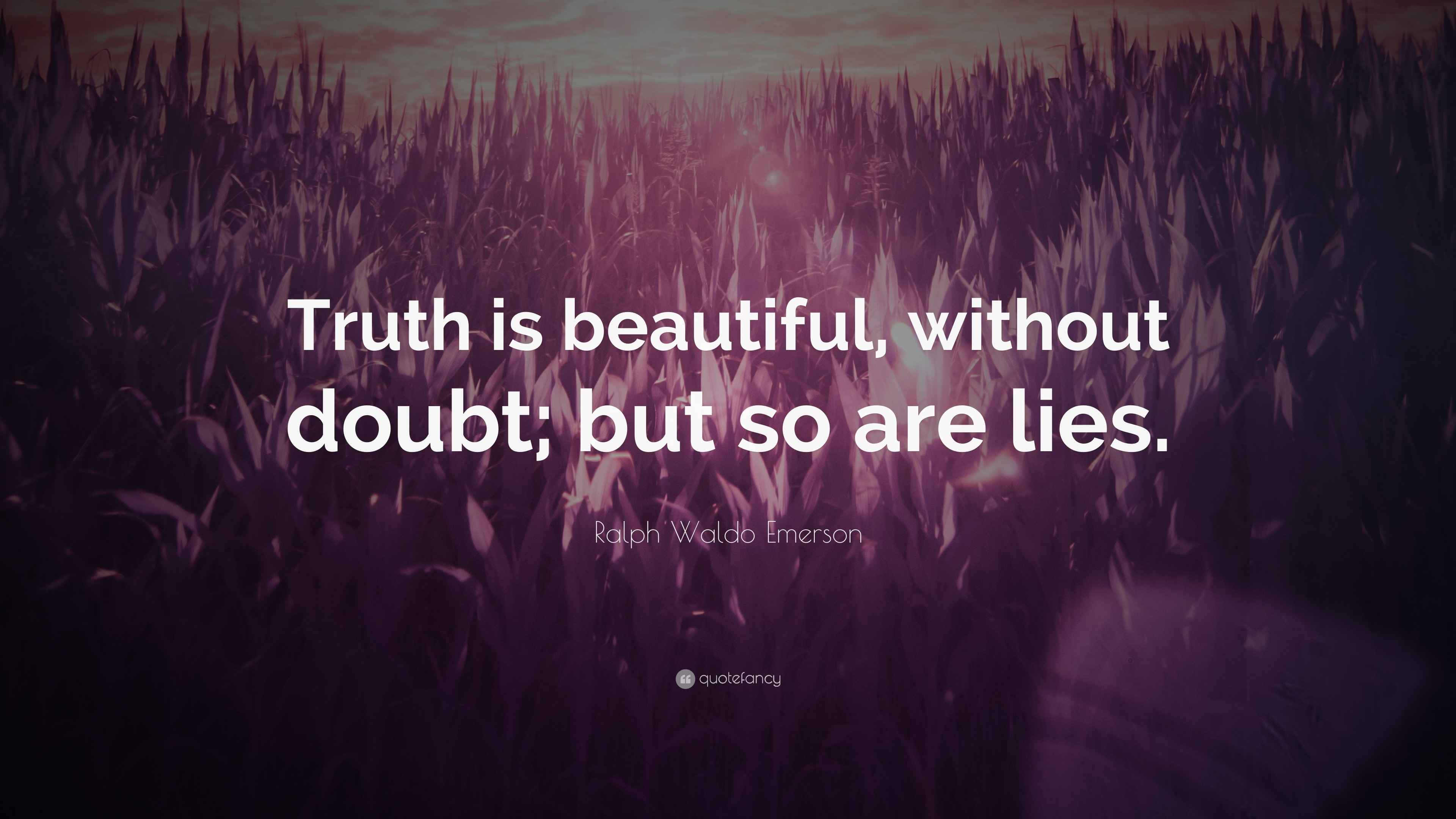 Ralph Waldo Emerson Quote: “Truth is beautiful, without doubt; but so ...
