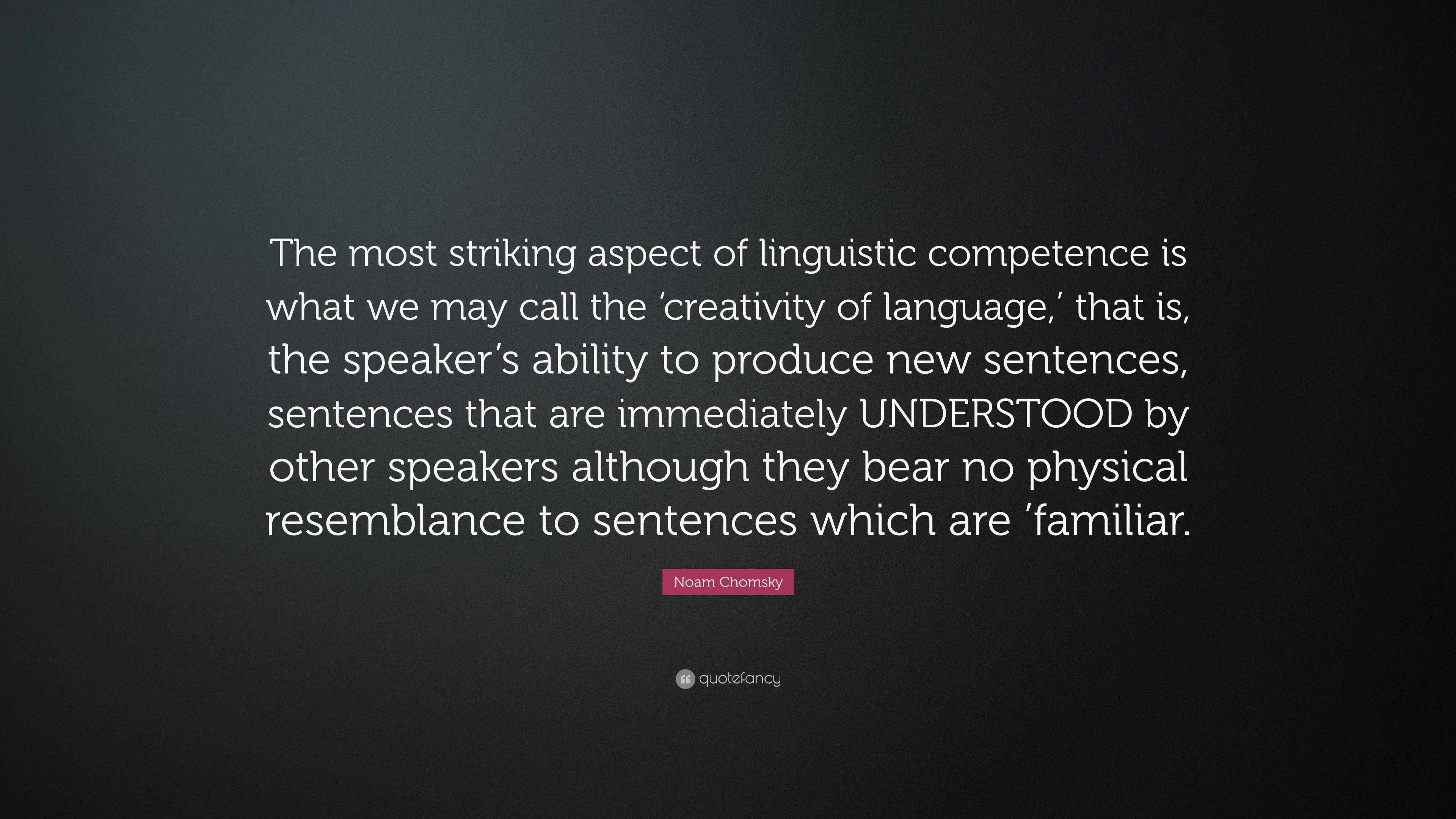 Noam Chomsky Quote: “The most striking aspect of linguistic competence ...