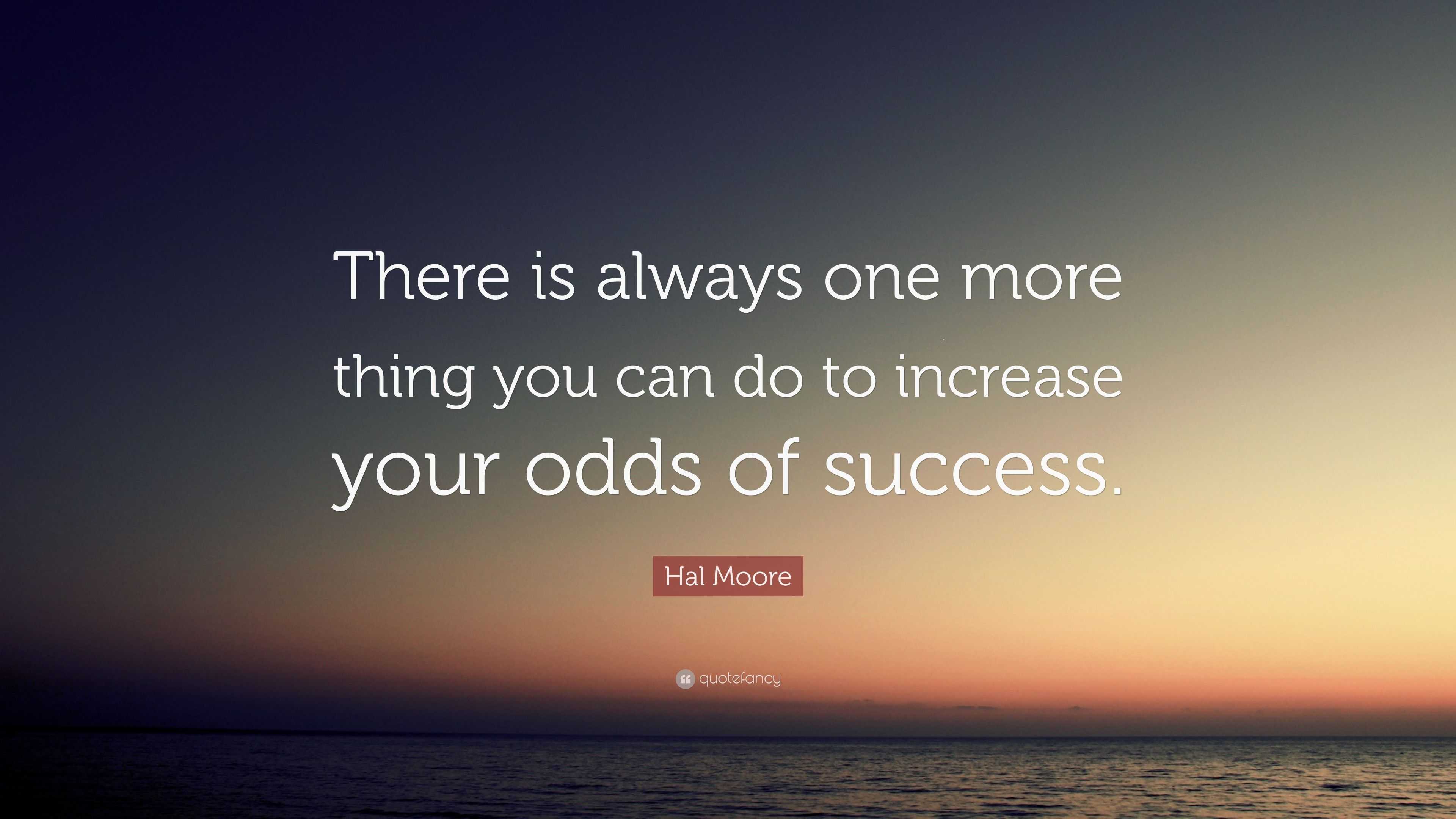 Hal Moore Quote: “There is always one more thing you can do to increase ...