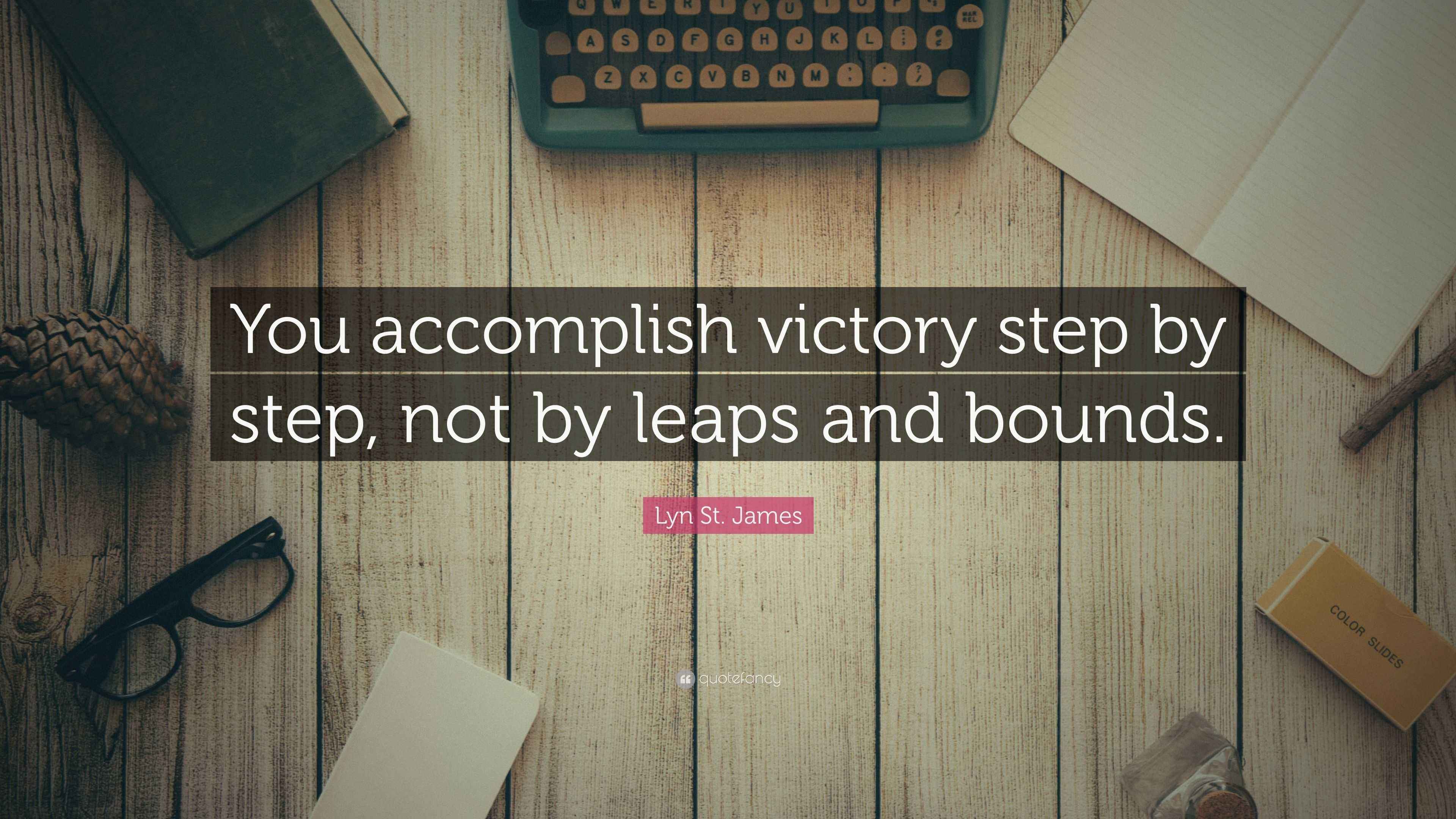 Lyn St. James Quote: “You accomplish victory step by step, not by leaps ...