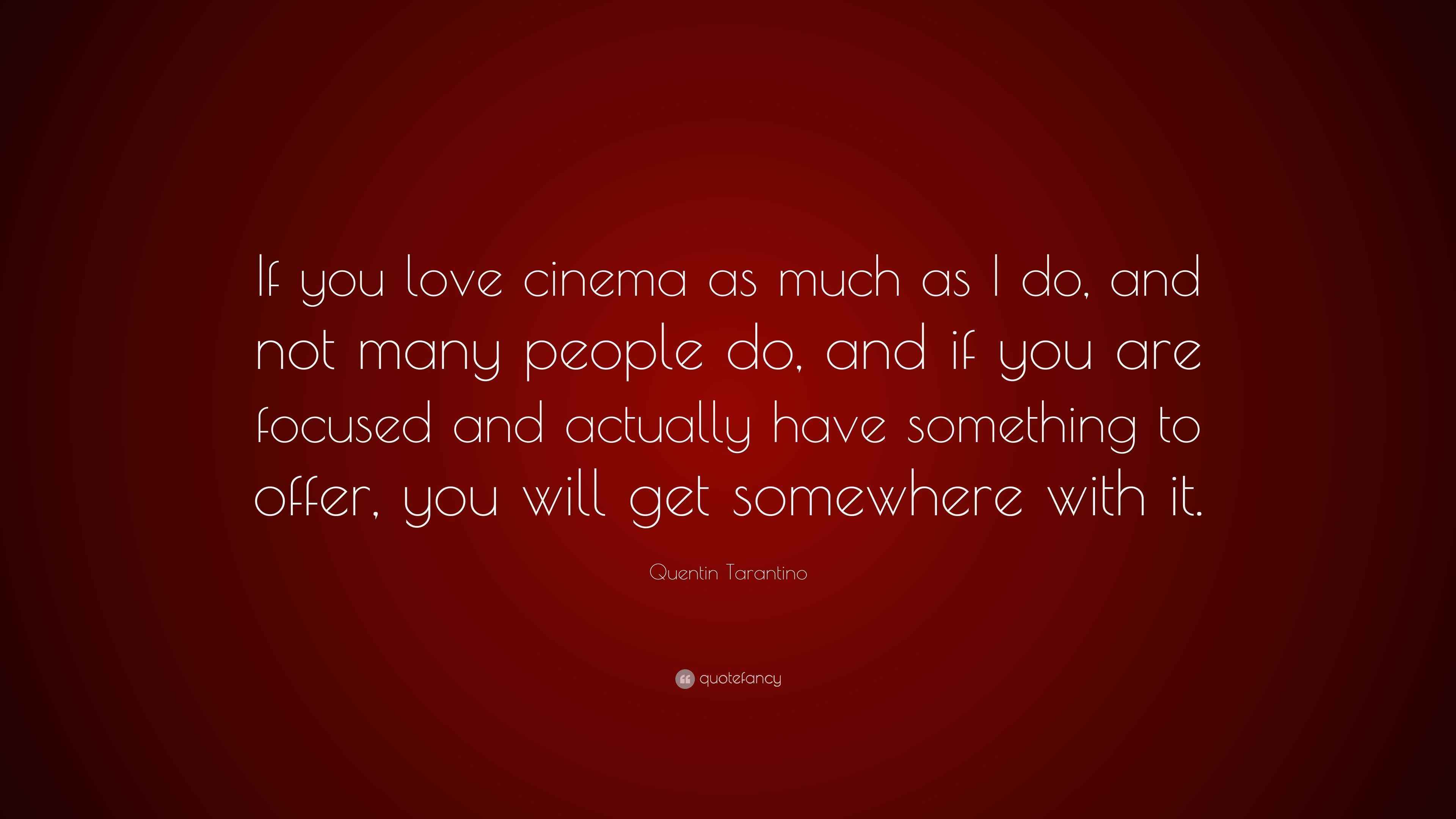 Quentin Tarantino Quote: “If you love cinema as much as I do, and not ...