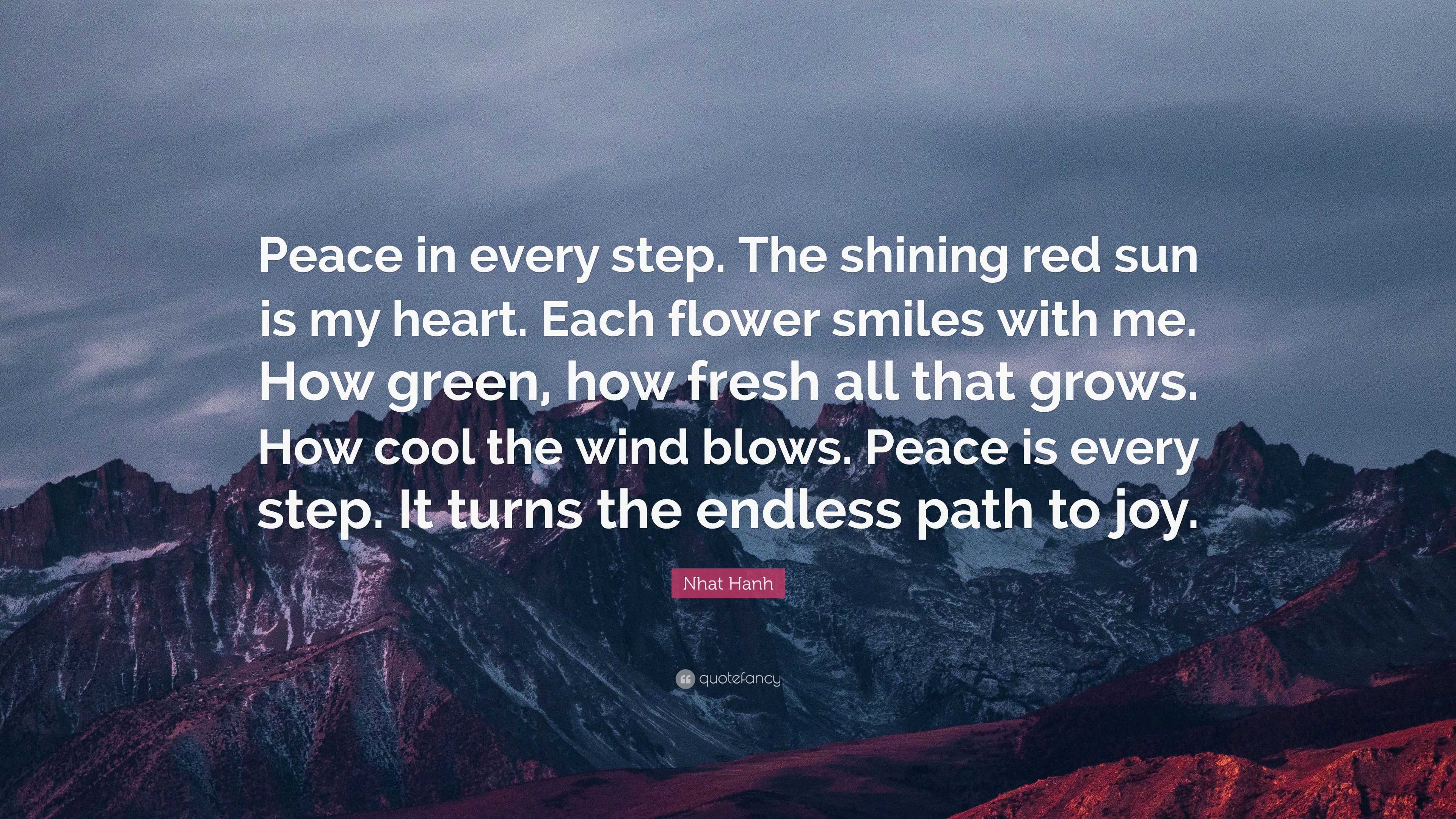 Nhat Hanh Quote: “Peace in every step. The shining red sun is my heart ...