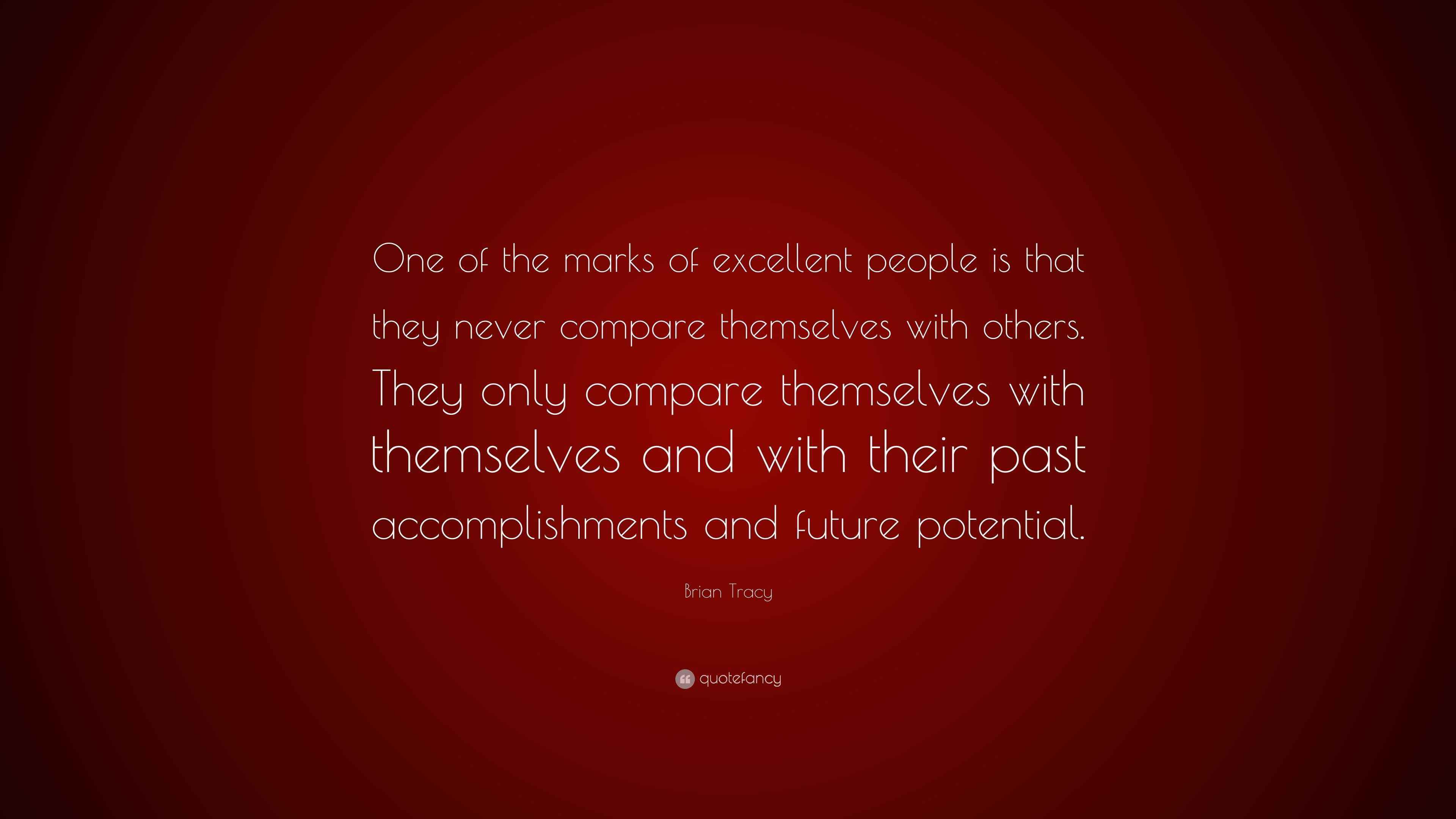 Brian Tracy Quote: “One of the marks of excellent people is that they ...