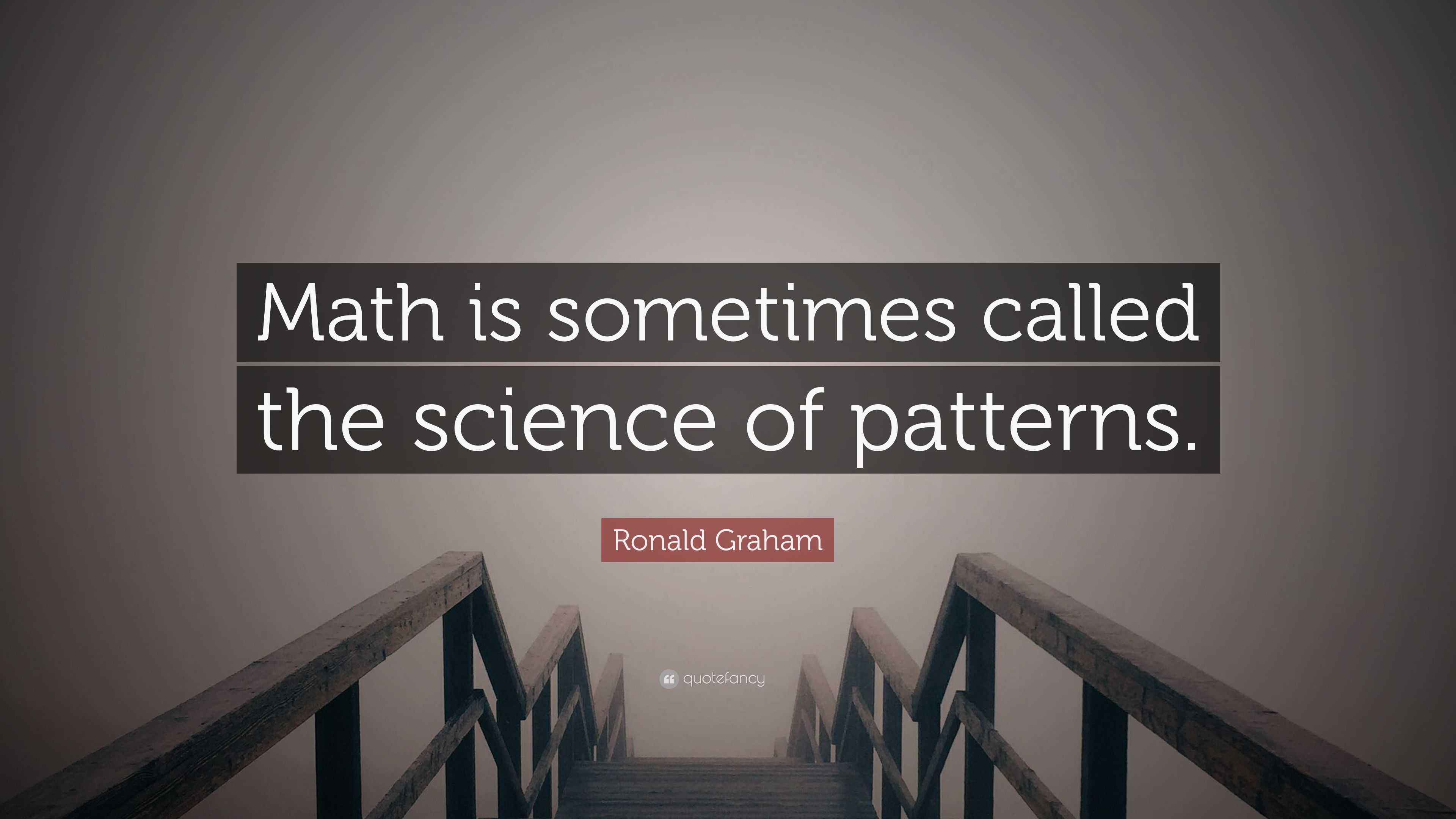 Ronald Graham Quote: “Math is sometimes called the science of patterns.”