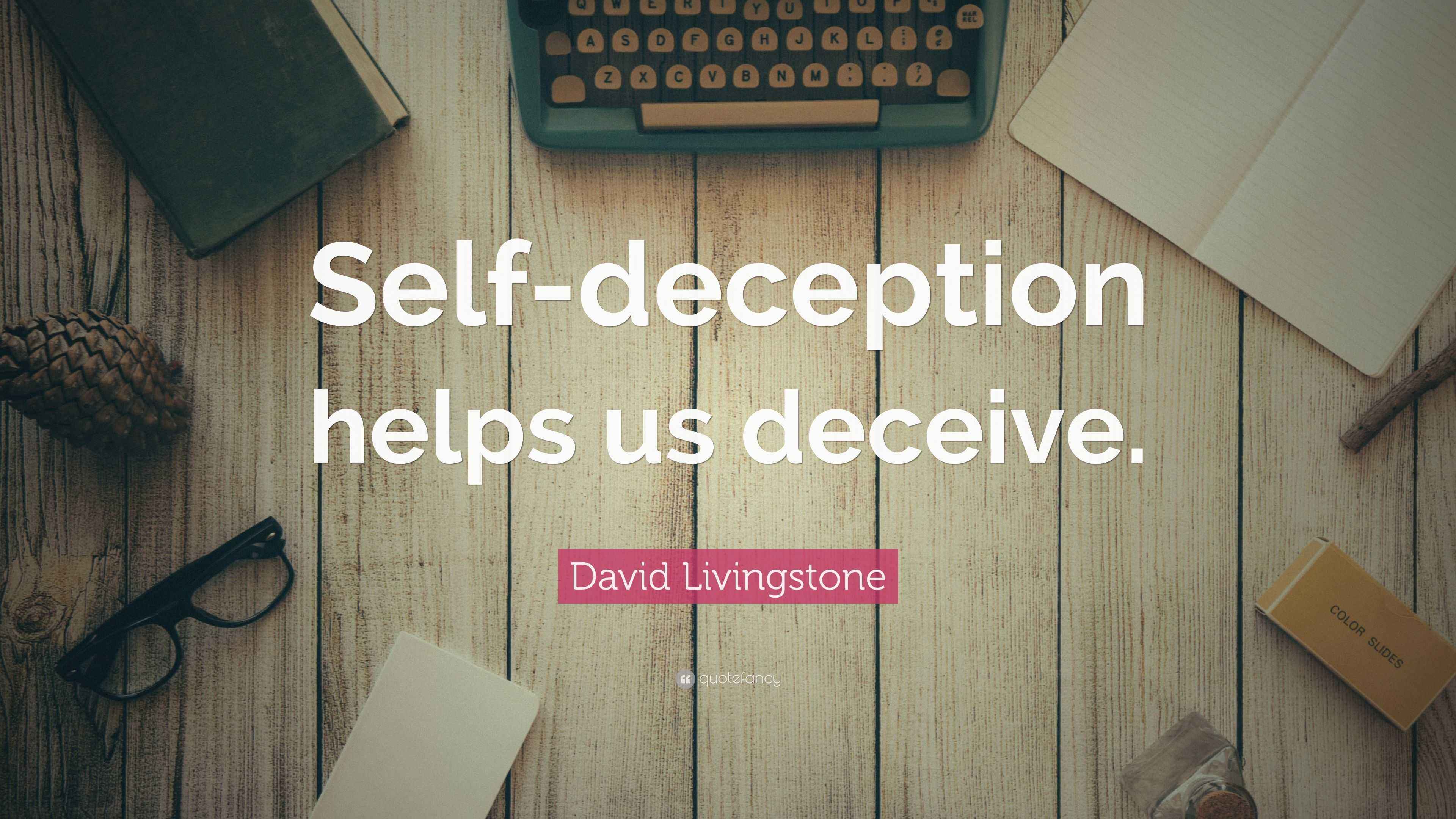 David Livingstone Quote: “Self-deception helps us deceive.”