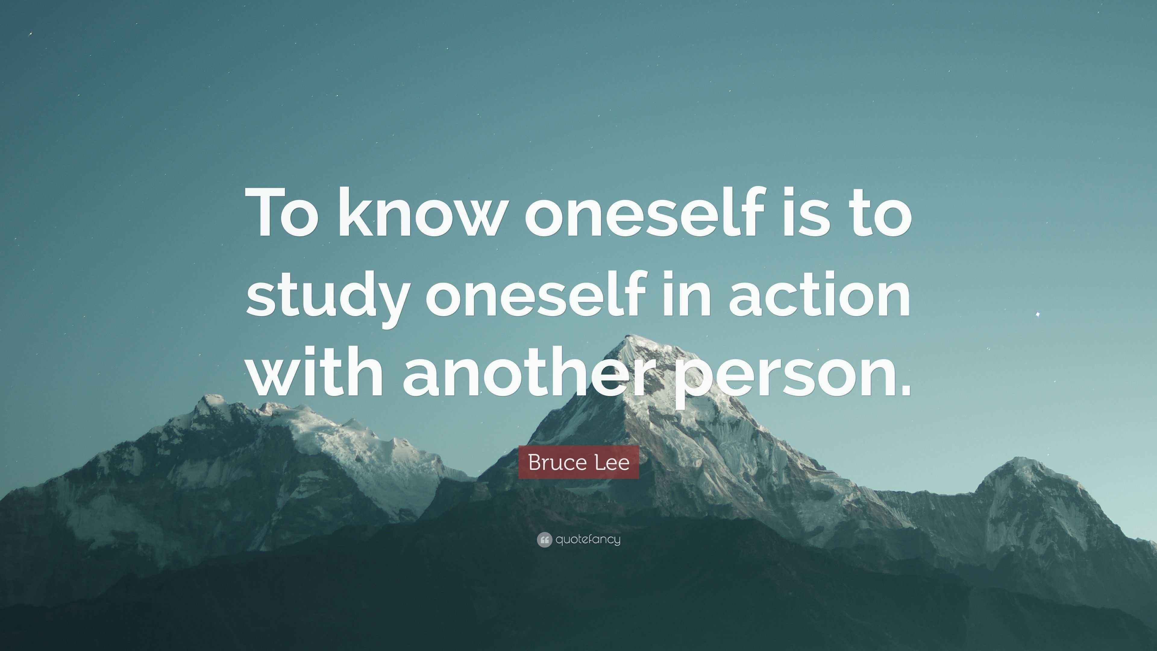 Bruce Lee Quote: “To know oneself is to study oneself in action with ...