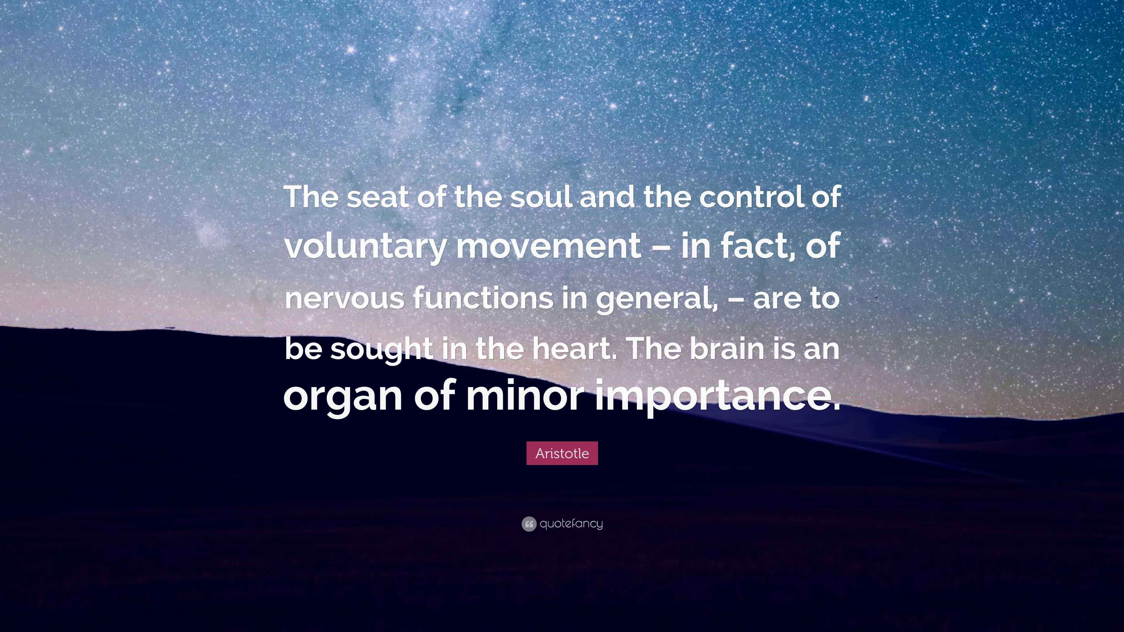 Aristotle Quote: “The seat of the soul and the control of voluntary ...