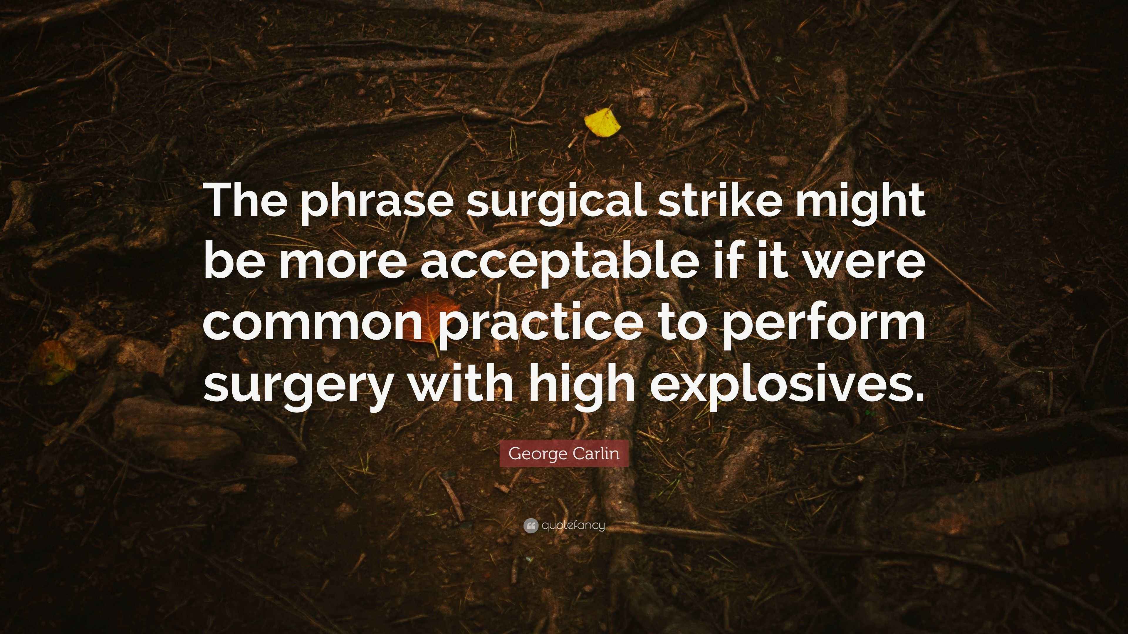 George Carlin Quote: “The phrase surgical strike might be more ...