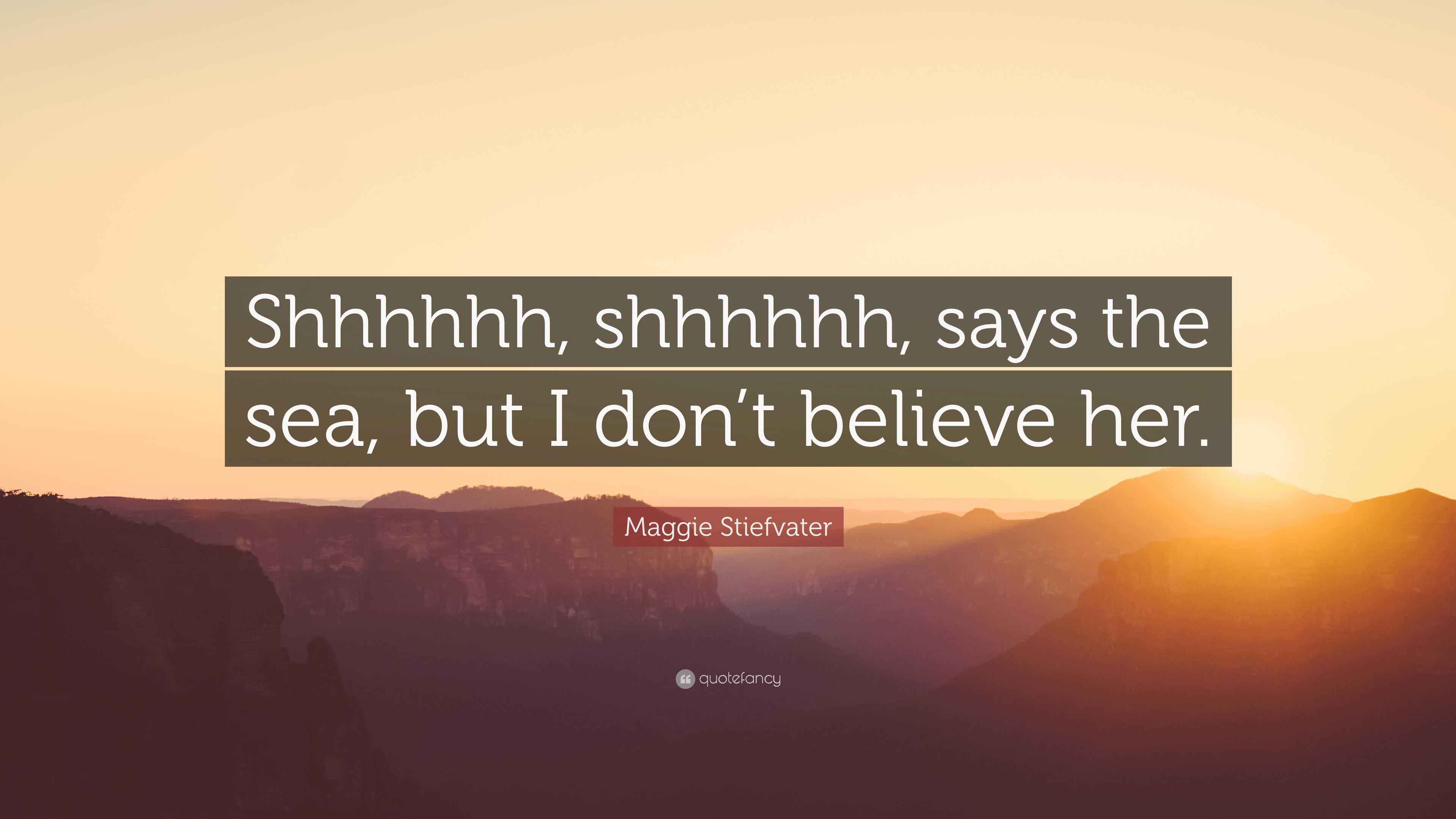 Maggie Stiefvater Quote: “Shhhhhh, shhhhhh, says the sea, but I don’t ...